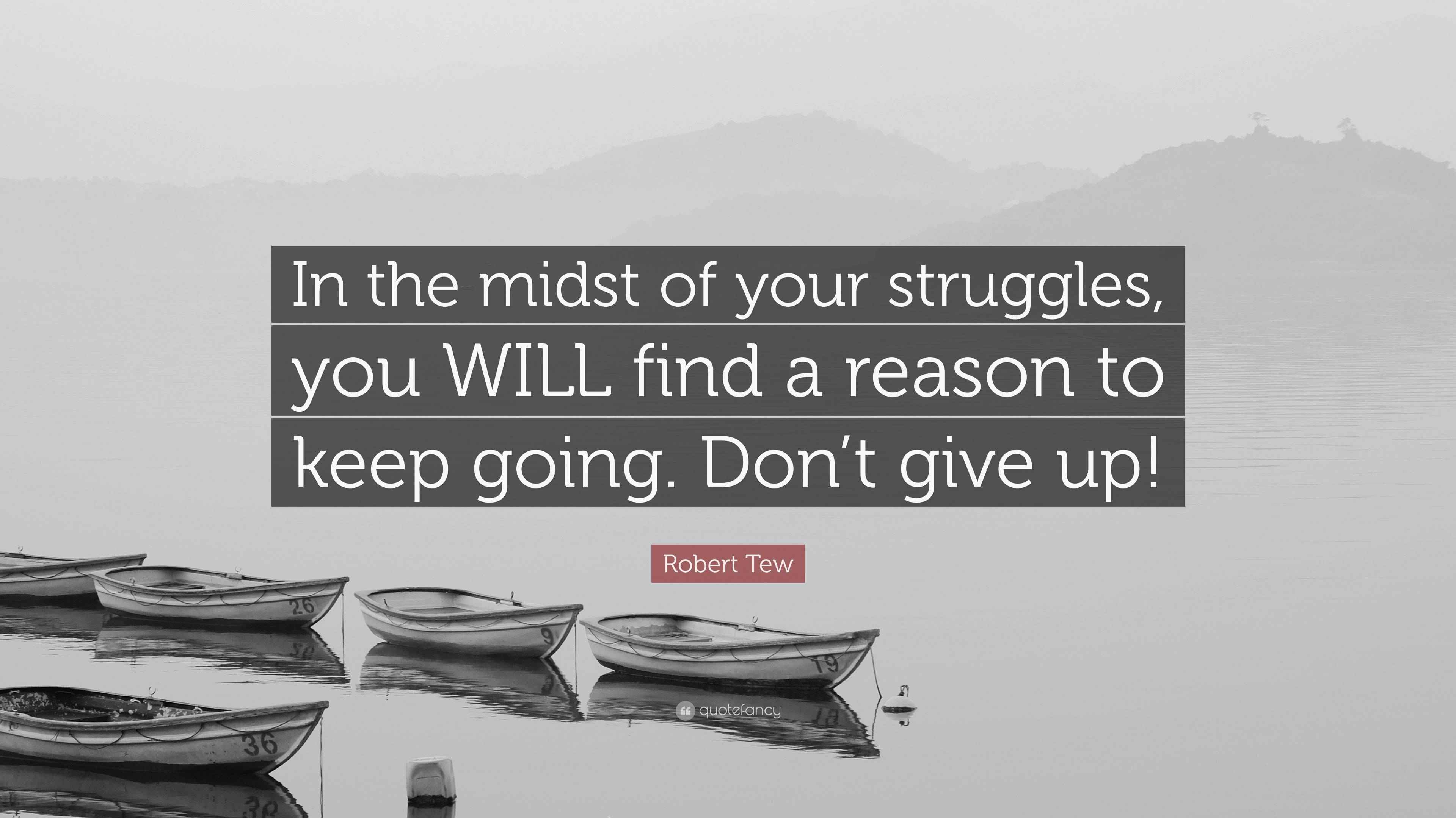 Robert Tew Quote: “In the midst of your struggles, you WILL find a ...
