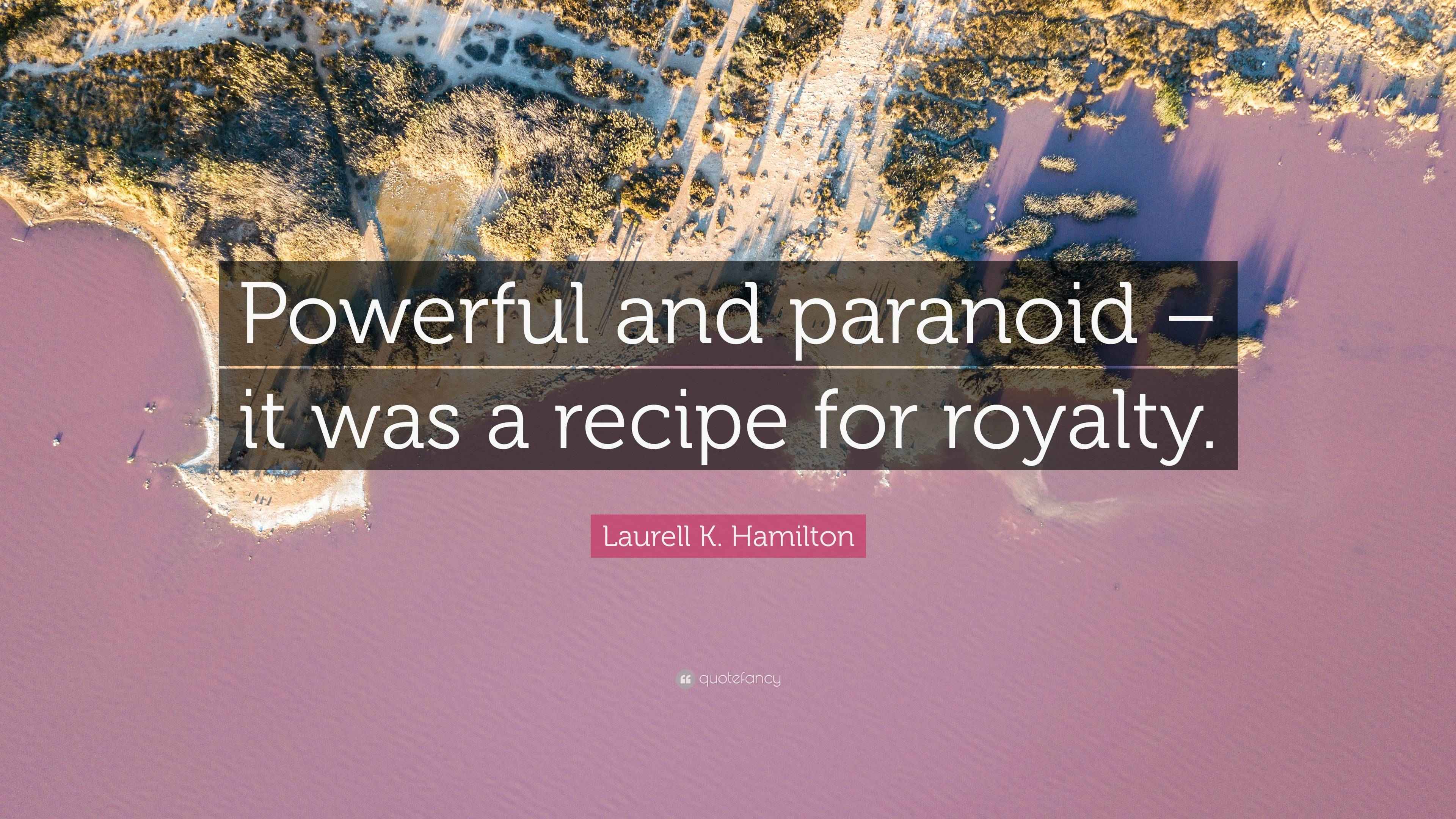 Laurell K. Hamilton Quote: “Powerful and paranoid – it was a recipe for ...