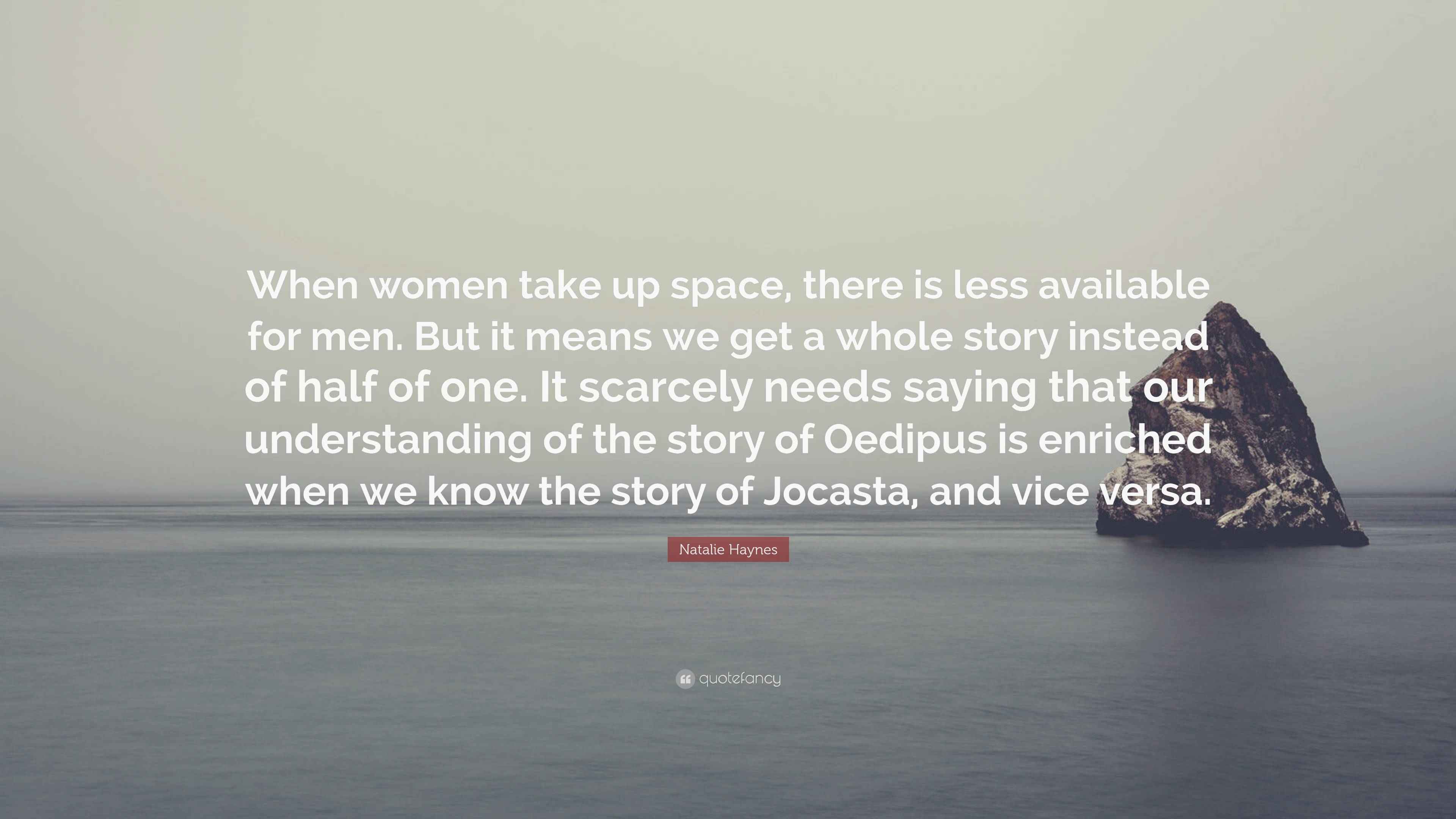 Natalie Haynes Quote: “When women take up space, there is less ...
