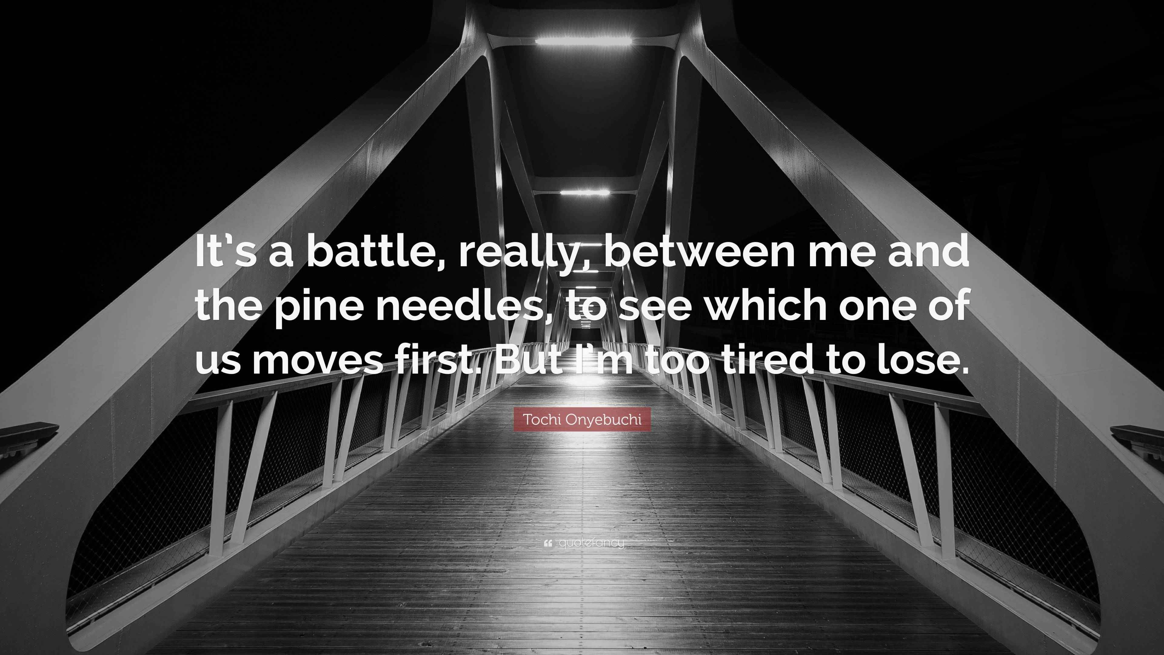 Tochi Onyebuchi Quote: “It’s a battle, really, between me and the pine ...