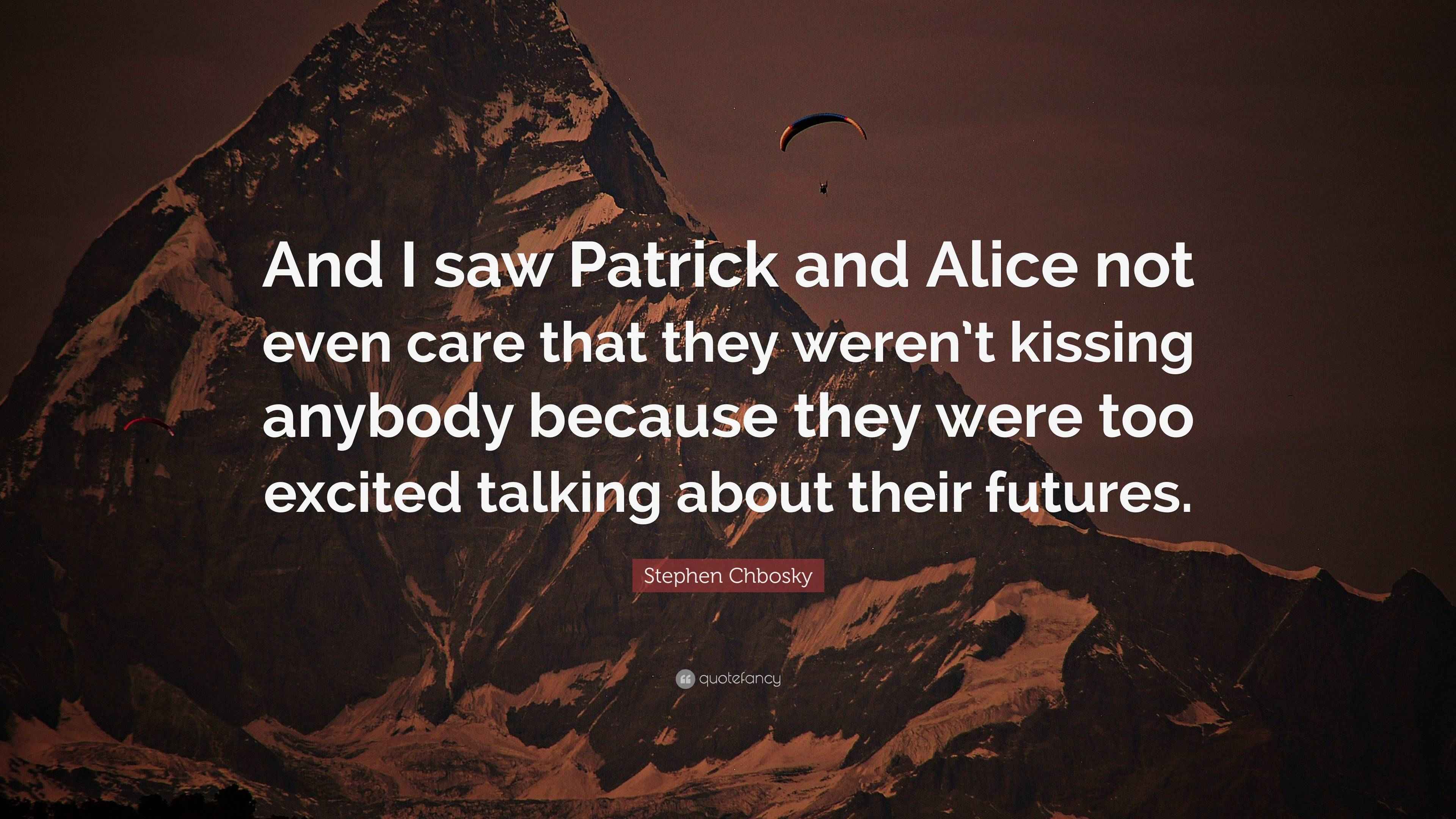 Stephen Chbosky Quote: “And I saw Patrick and Alice not even care that ...
