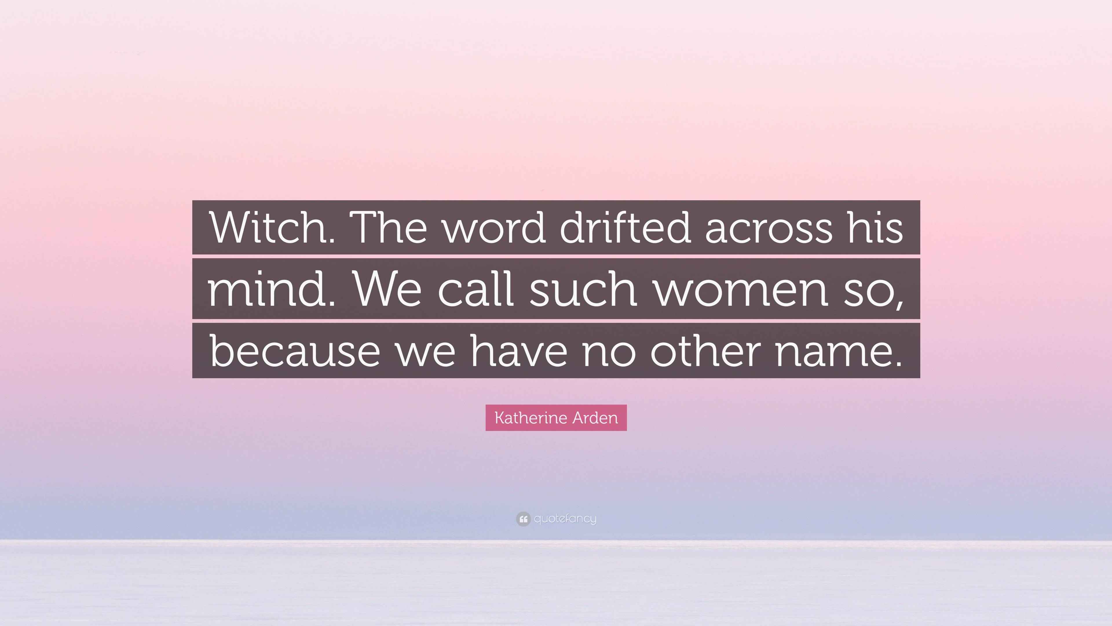 Katherine Arden Quote: “Witch. The word drifted across his mind. We ...
