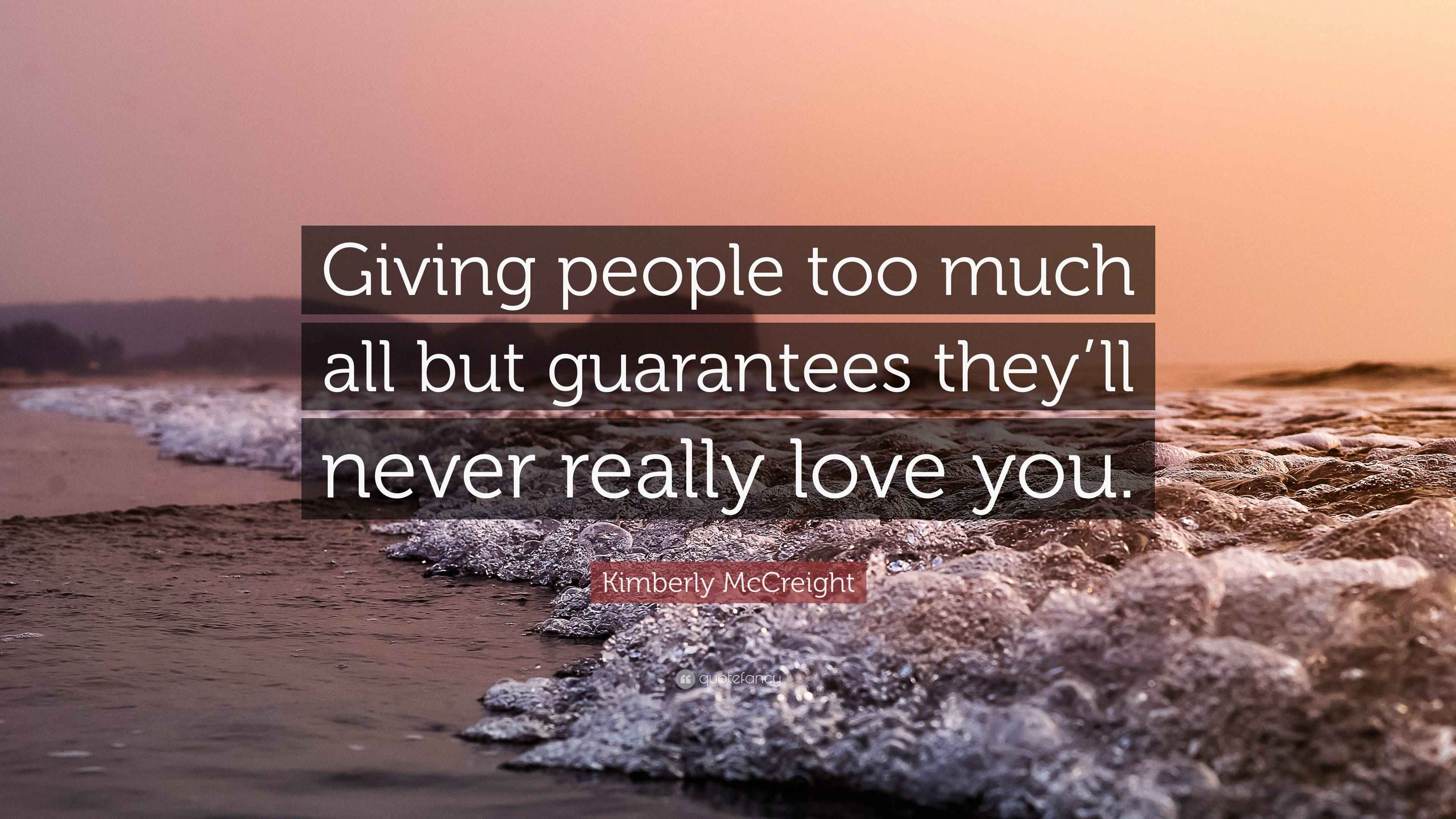 Kimberly McCreight Quote: “Giving people too much all but guarantees they’ll never really love you.”