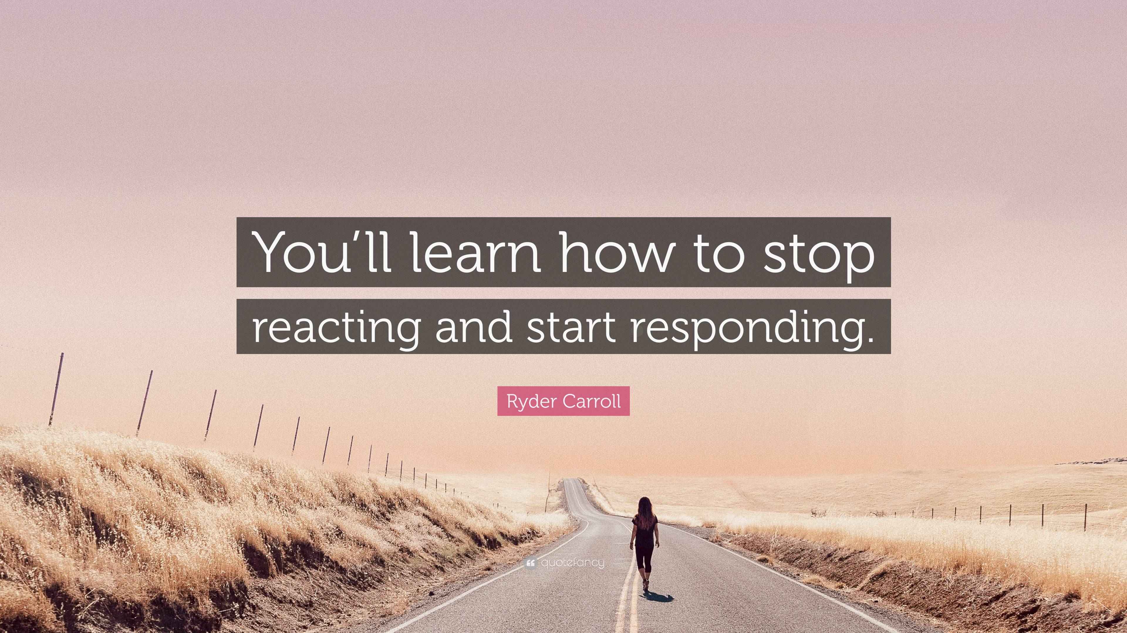 Ryder Carroll Quote: “You’ll learn how to stop reacting and start ...