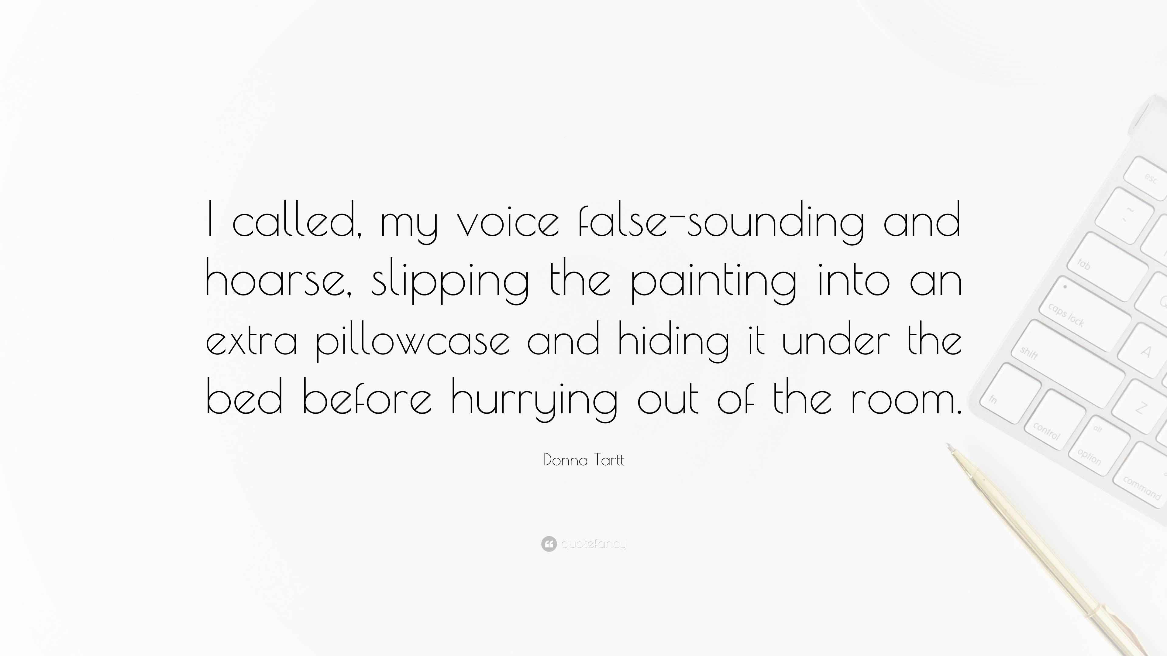 Donna Tartt Quote: “I called, my voice false-sounding and hoarse ...