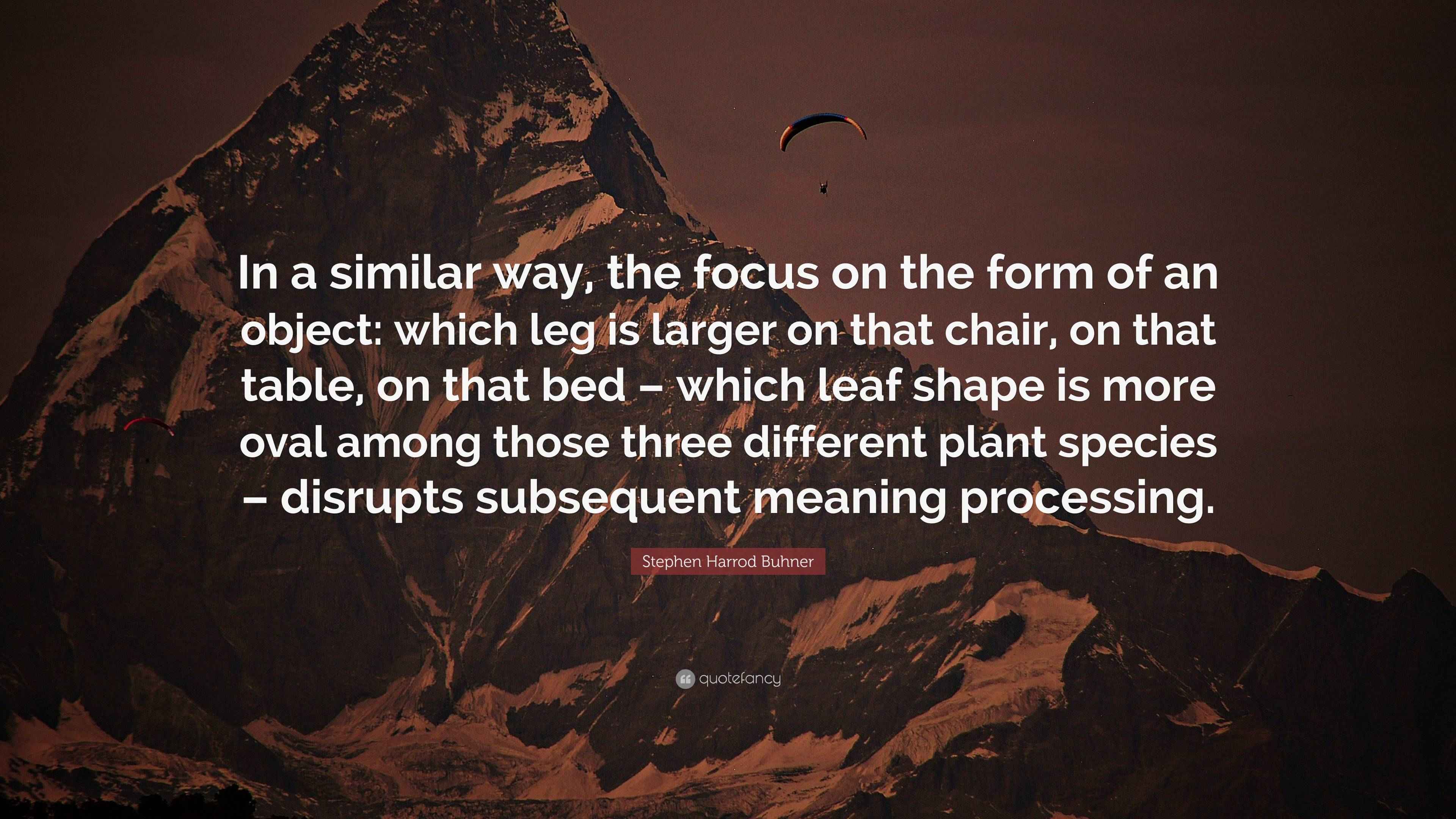 Stephen Harrod Buhner Quote: “In a similar way, the focus on the form ...