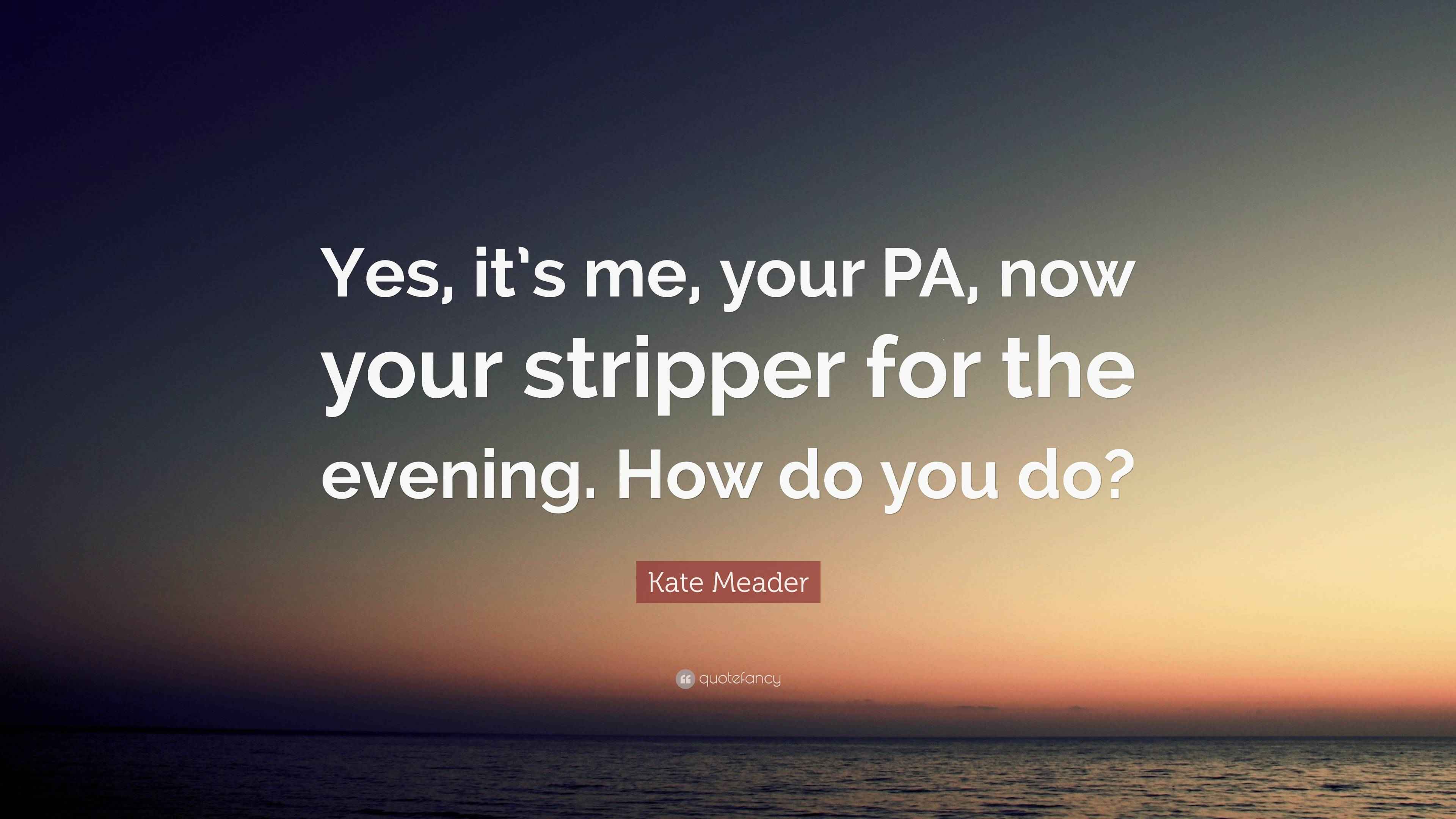 Kate Meader Quote: “Yes, it’s me, your PA, now your stripper for the ...