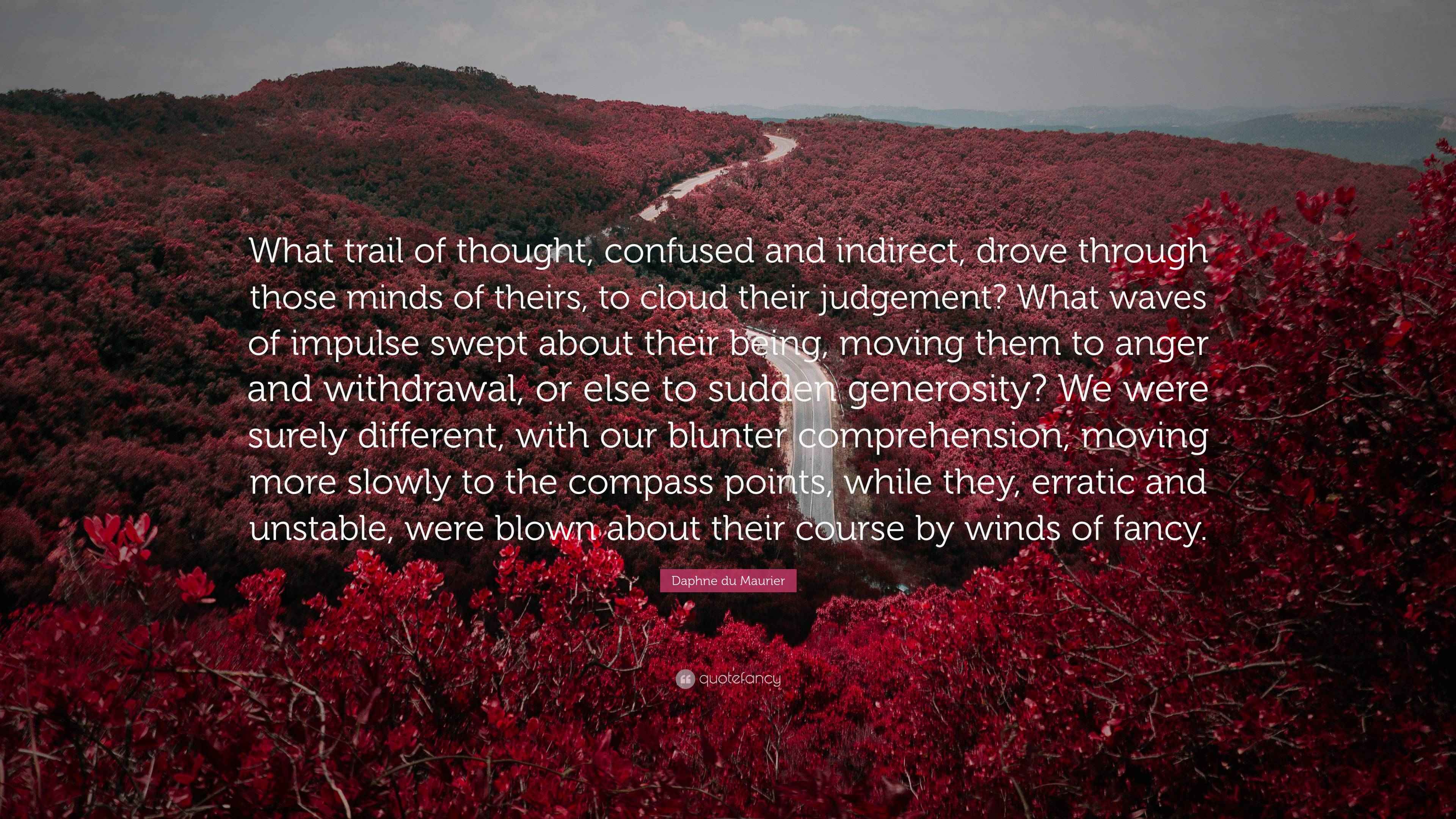 Daphne du Maurier Quote: “What trail of thought, confused and indirect ...