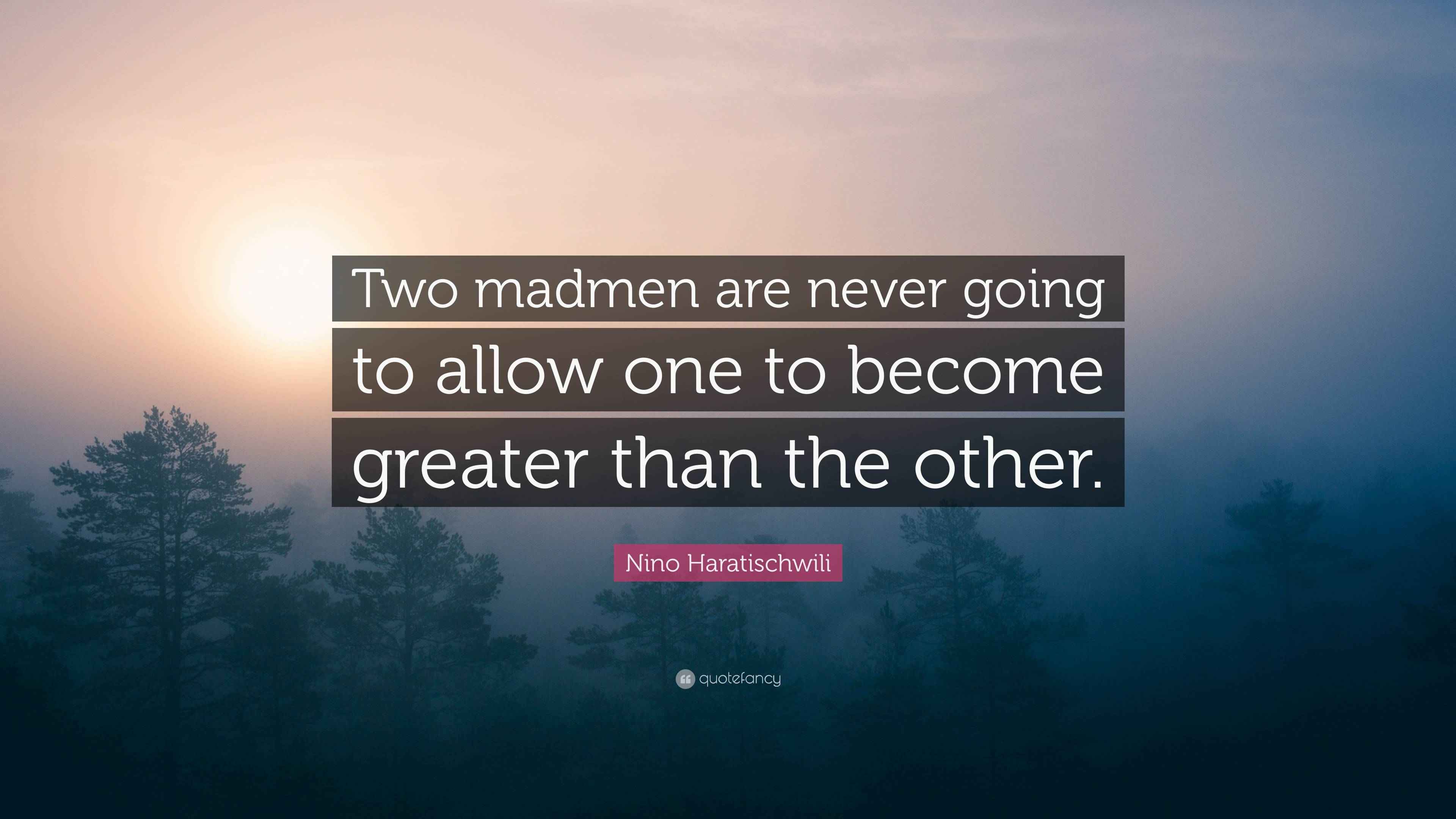 Nino Haratischwili Quote: “Two madmen are never going to allow one to ...