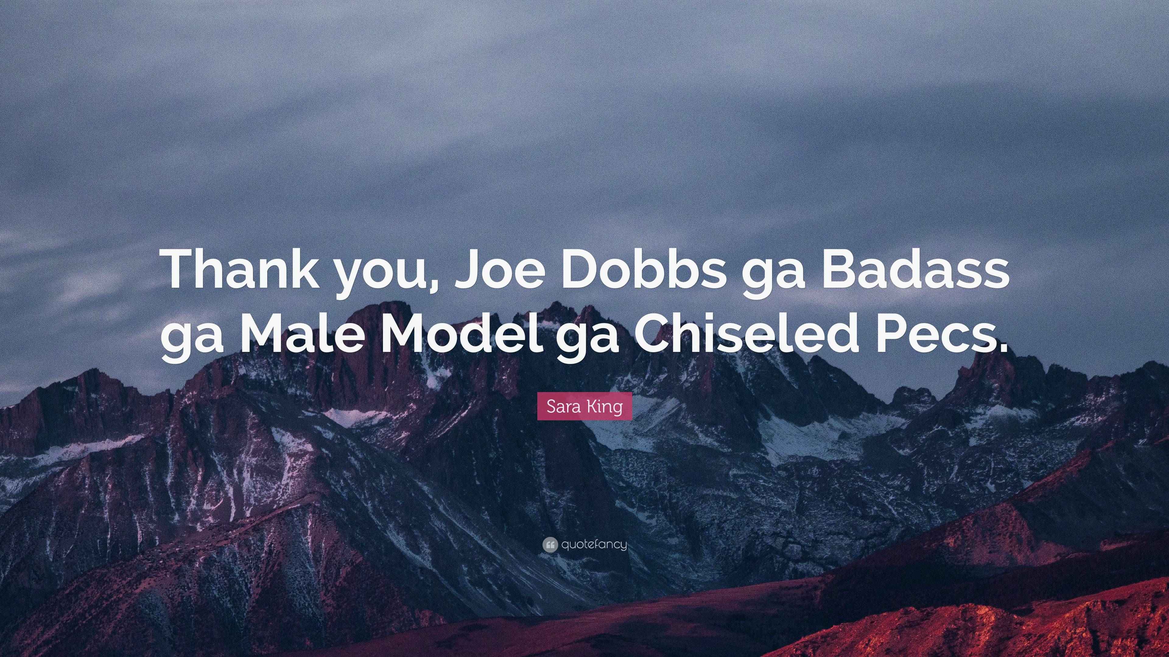 Sara King Quote: “Thank you, Joe Dobbs ga Badass ga Male Model ga ...