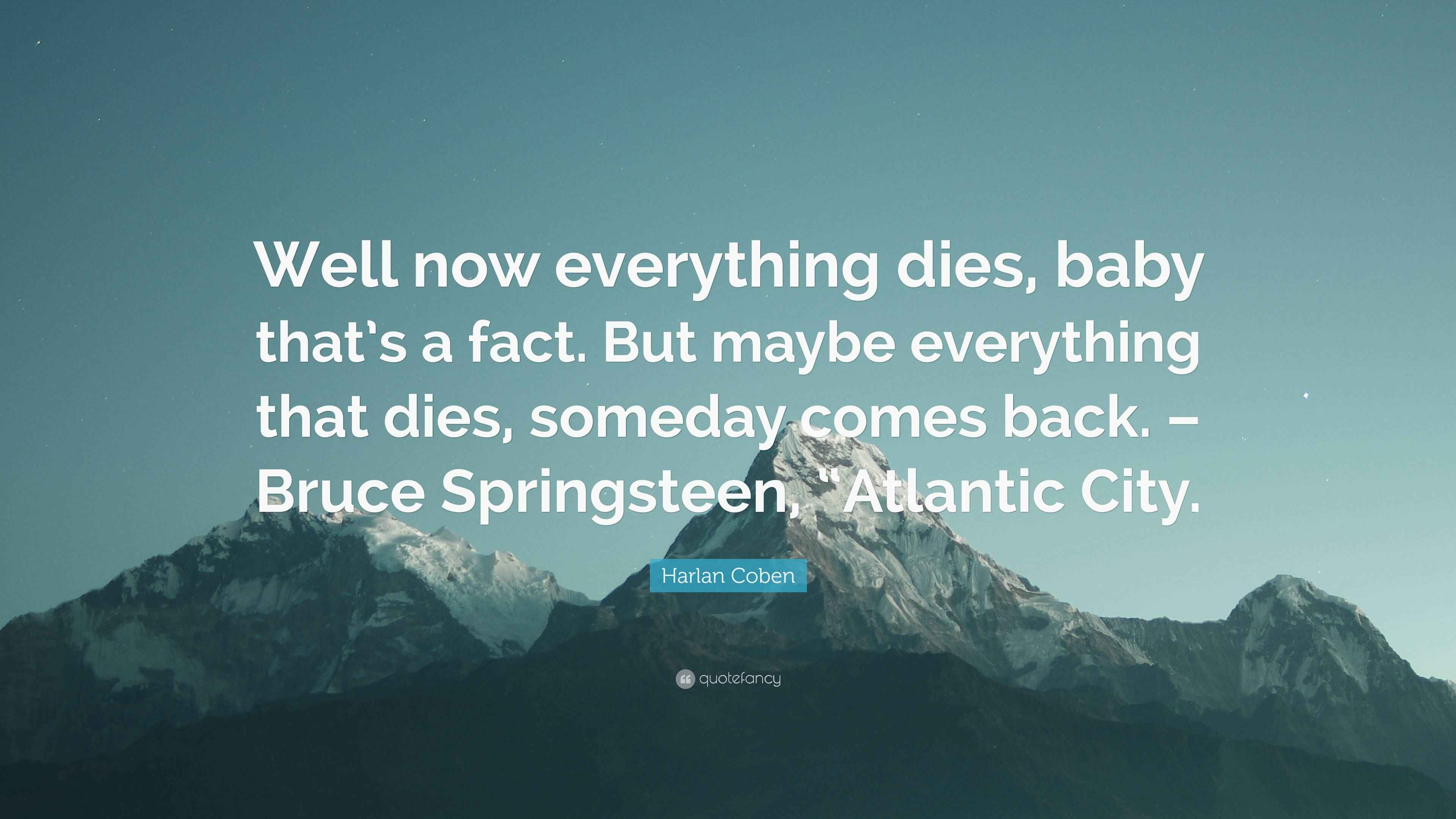 Harlan Coben Quote: “Well now everything dies, baby that’s a fact. But ...