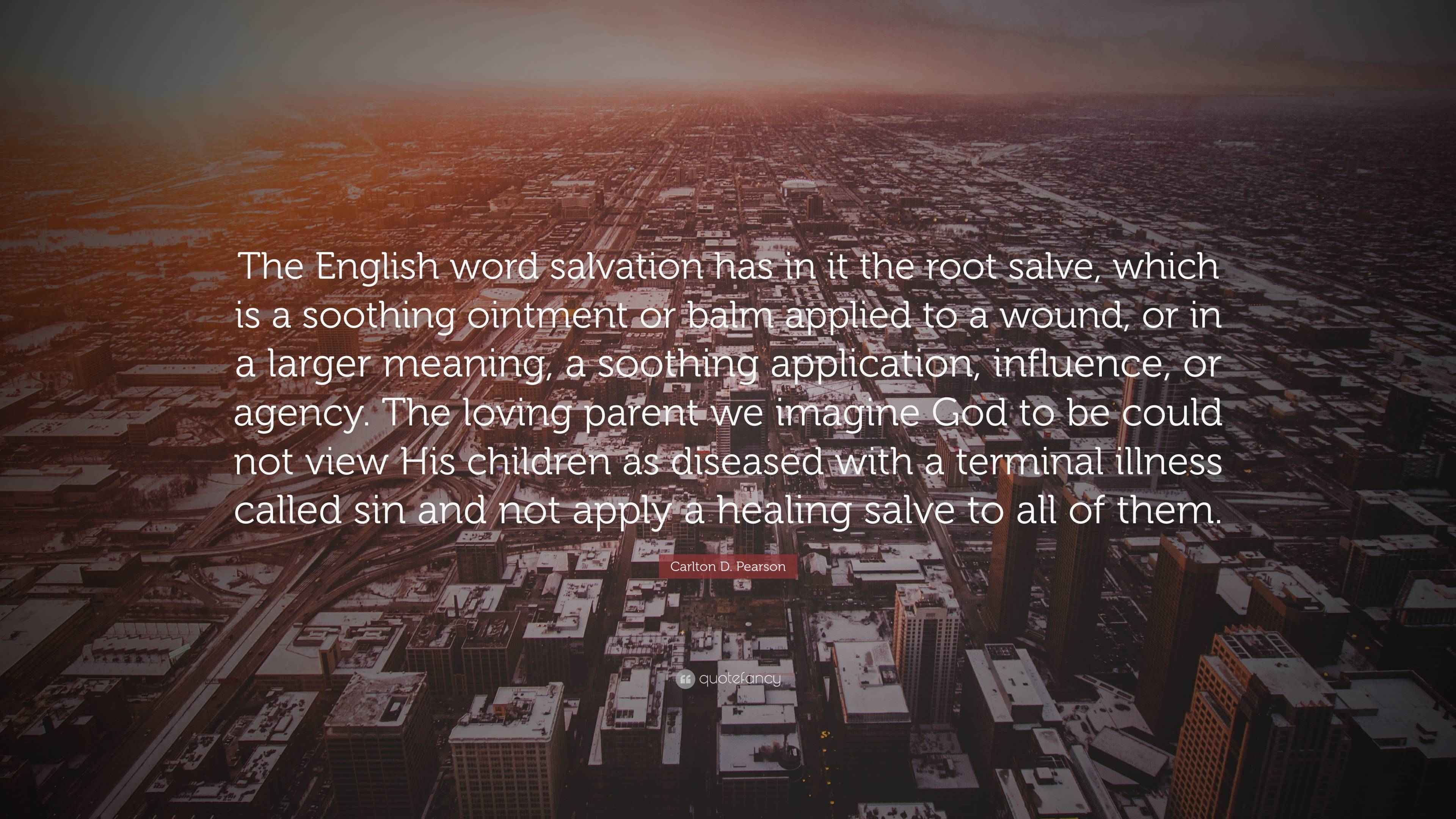 Carlton D. Pearson Quote: “The English word salvation has in it the ...