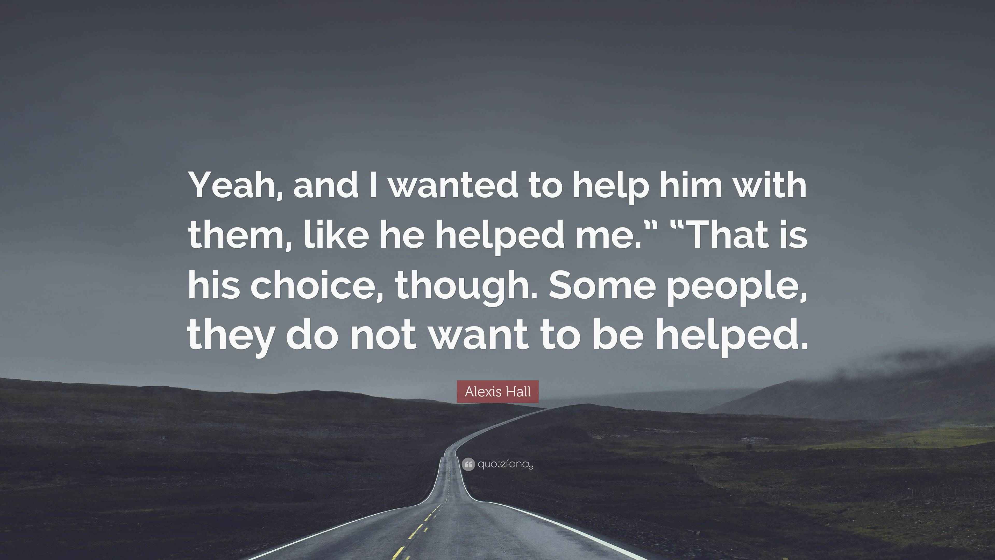 Alexis Hall Quote: “Yeah, and I wanted to help him with them, like he ...