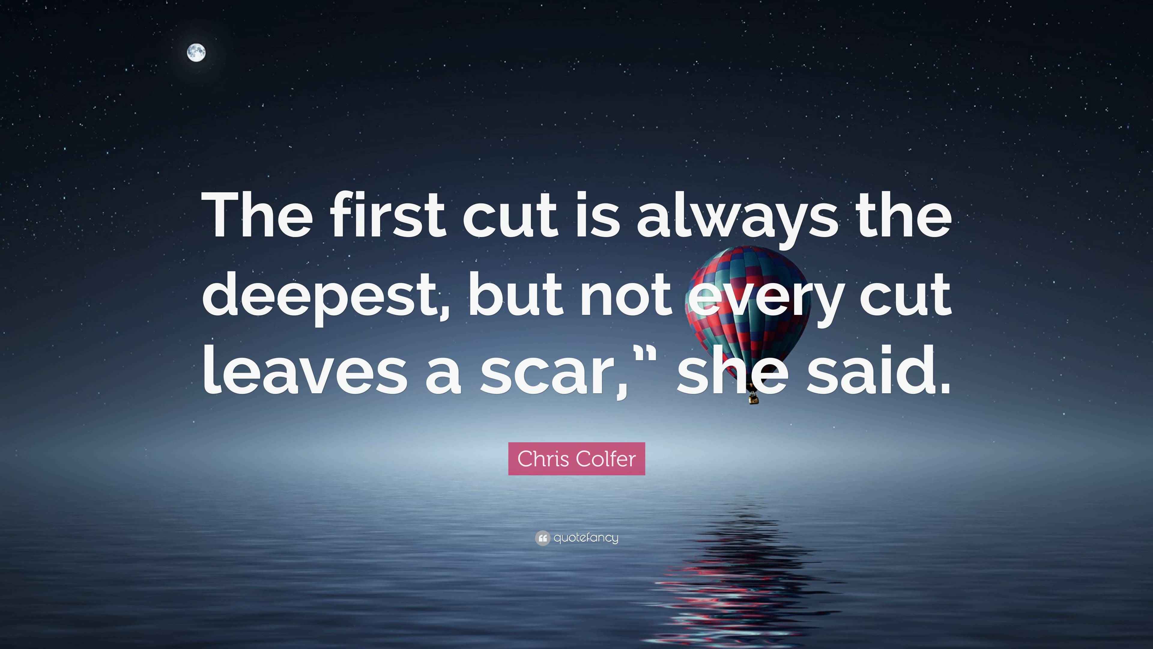 Chris Colfer Quote: “The first cut is always the deepest, but not every ...