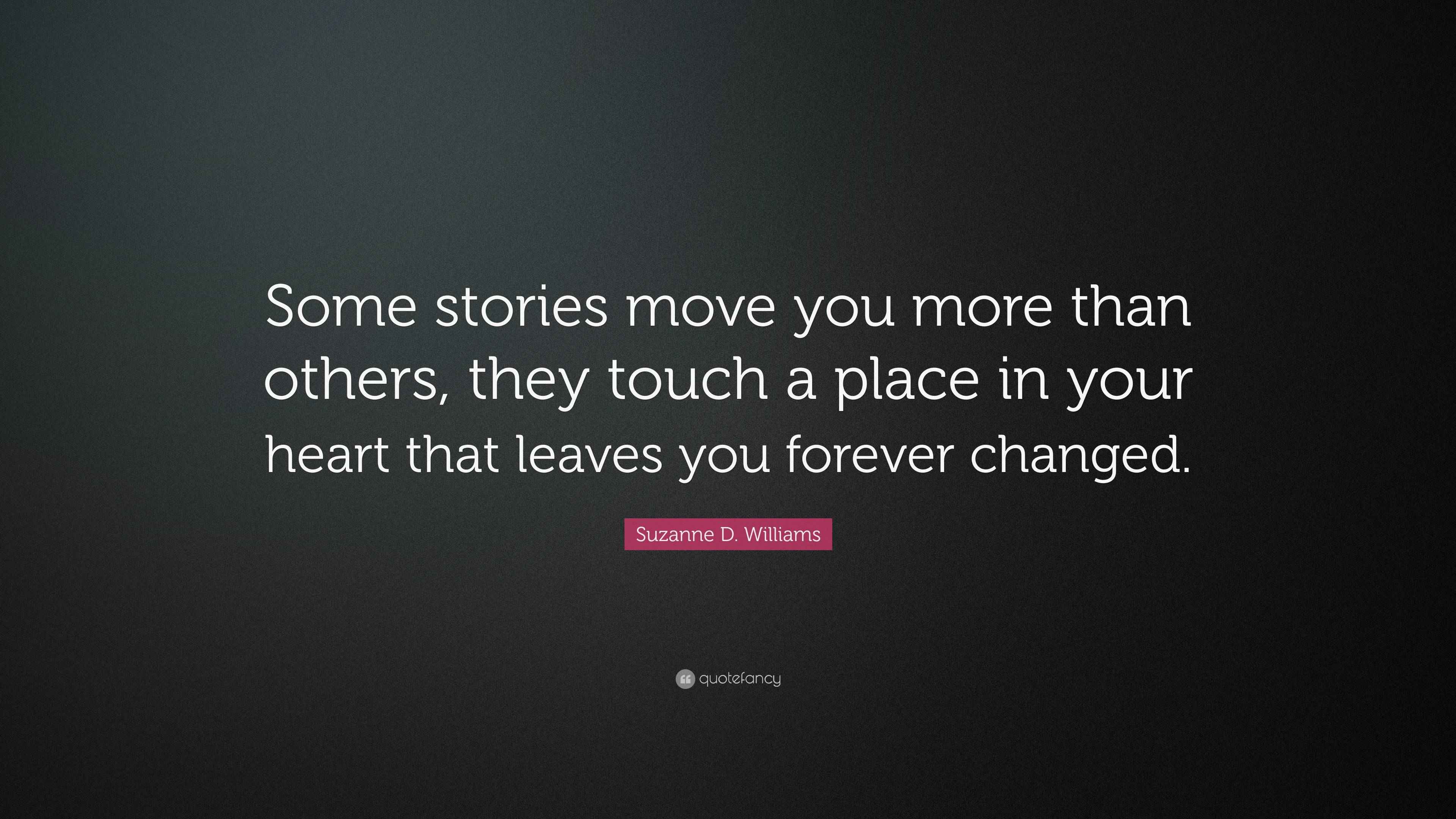 Suzanne D. Williams Quote: “Some stories move you more than others ...
