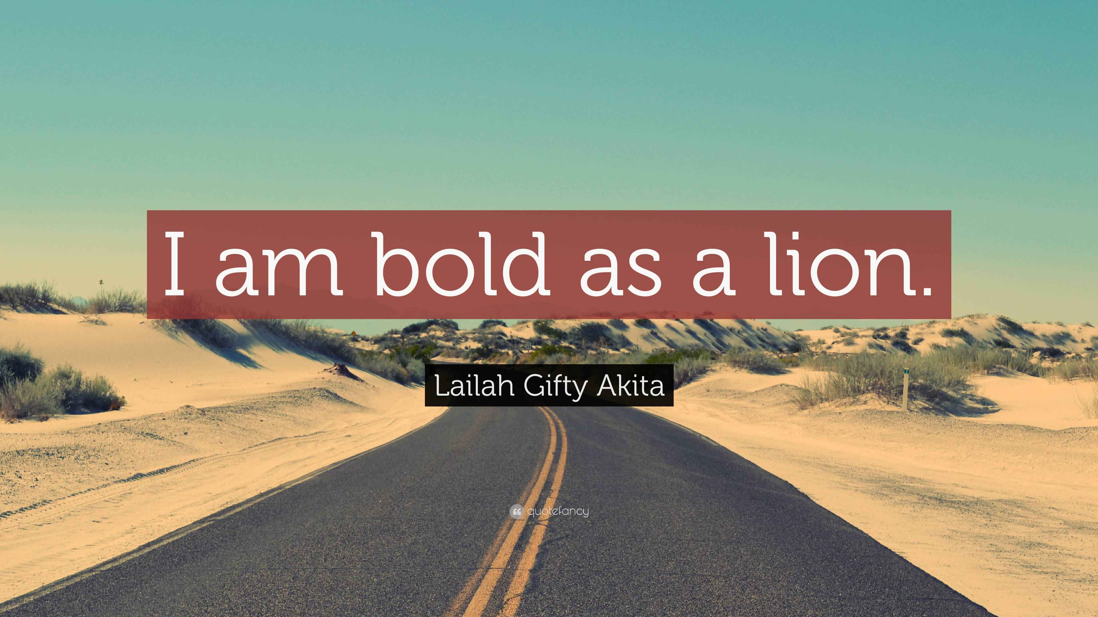 Lailah Gifty Akita Quote: “I am bold as a lion.”
