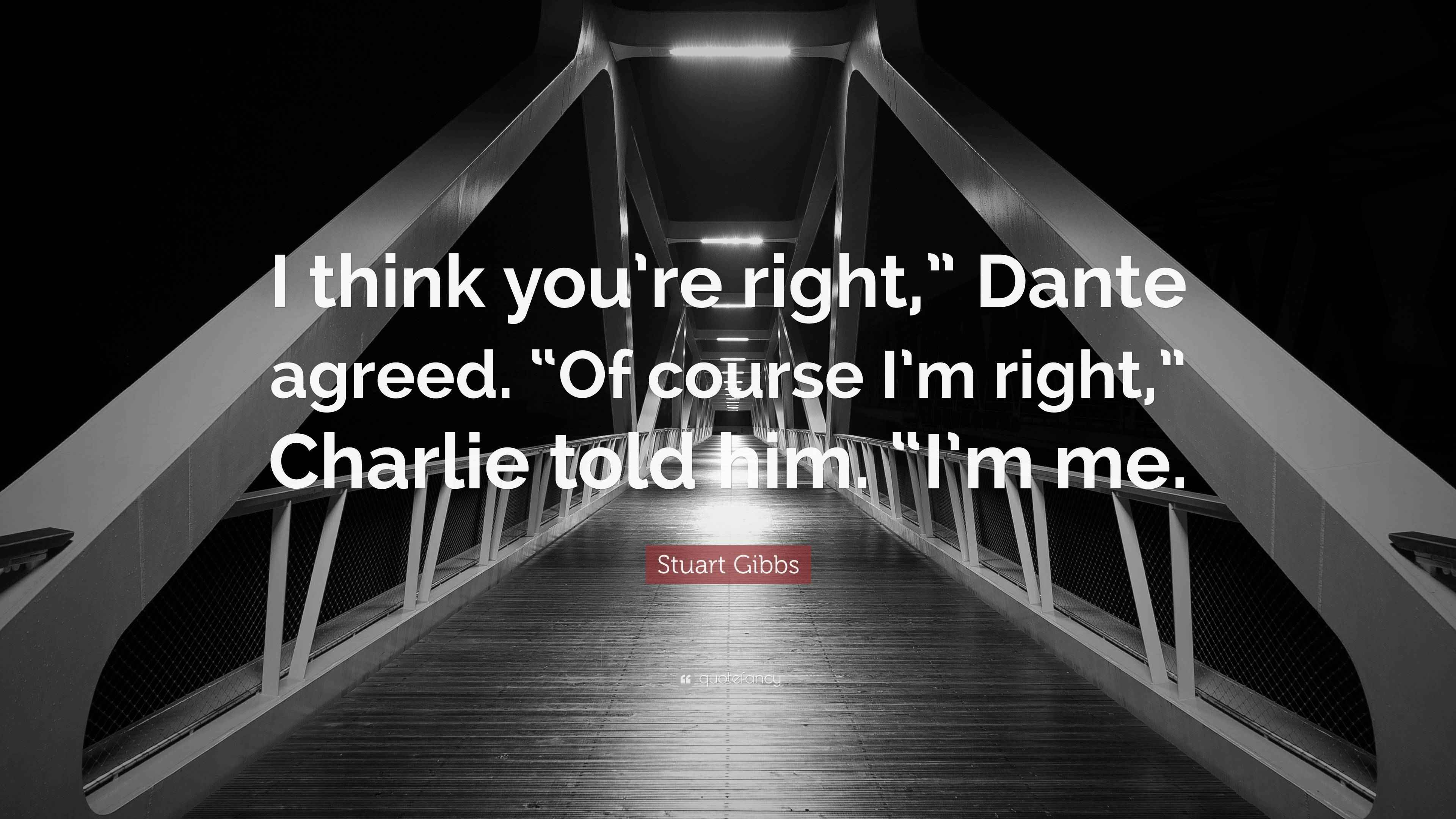 Stuart Gibbs Quote: “I think you’re right,” Dante agreed. “Of course I ...