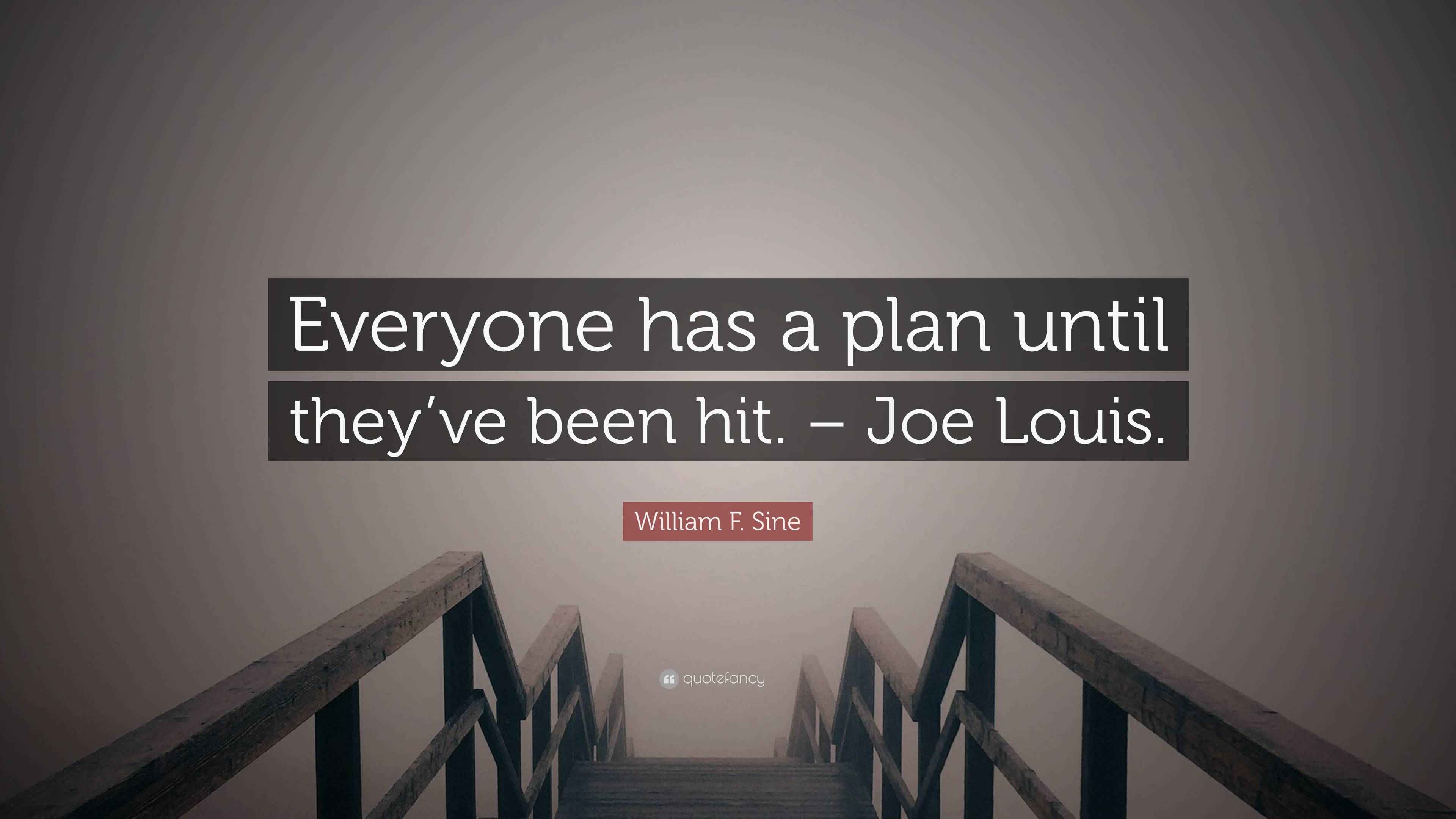 William F. Sine Quote: “Everyone has a plan until they’ve been hit ...