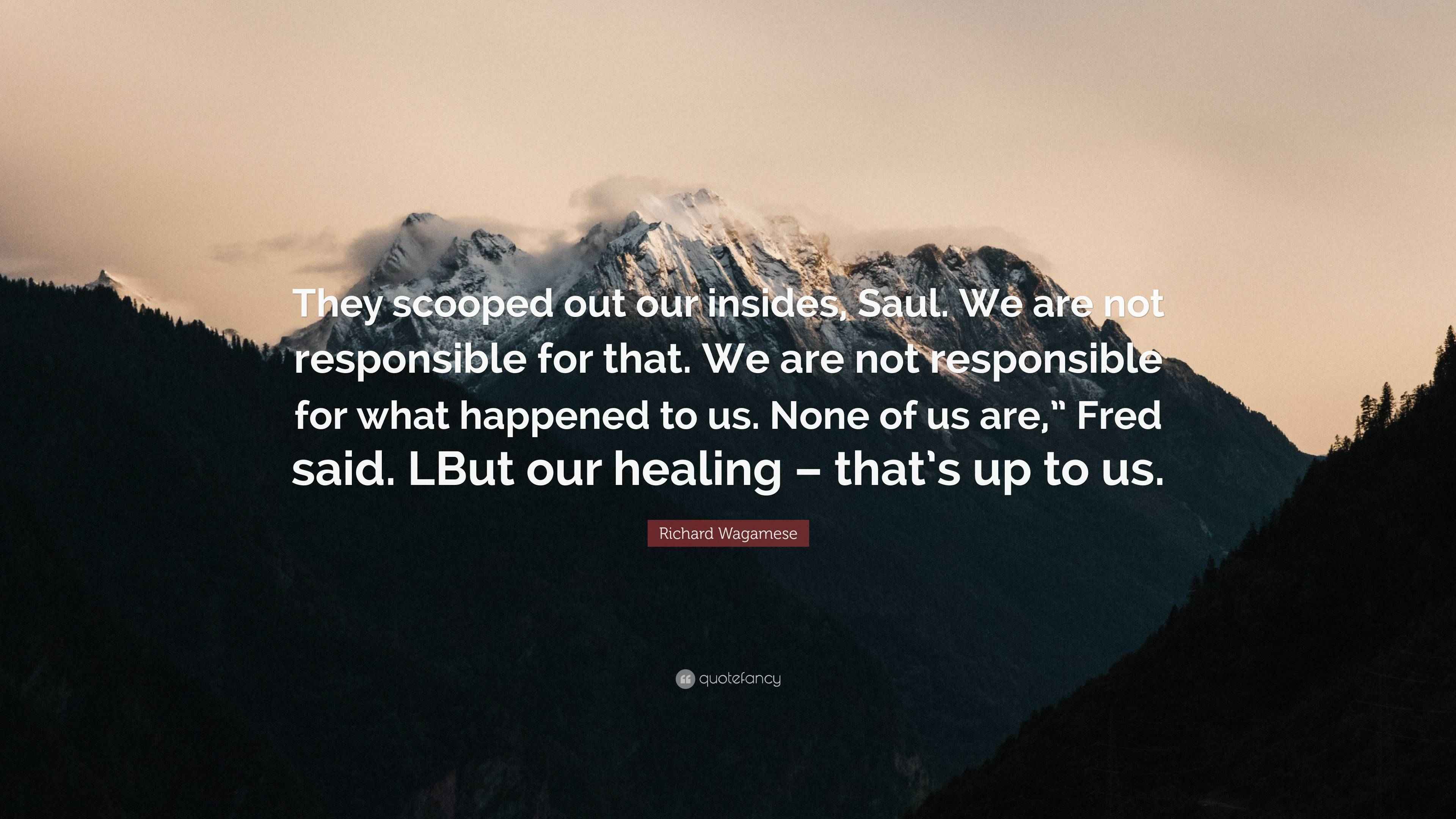 Richard Wagamese Quote: “They scooped out our insides, Saul. We are not ...