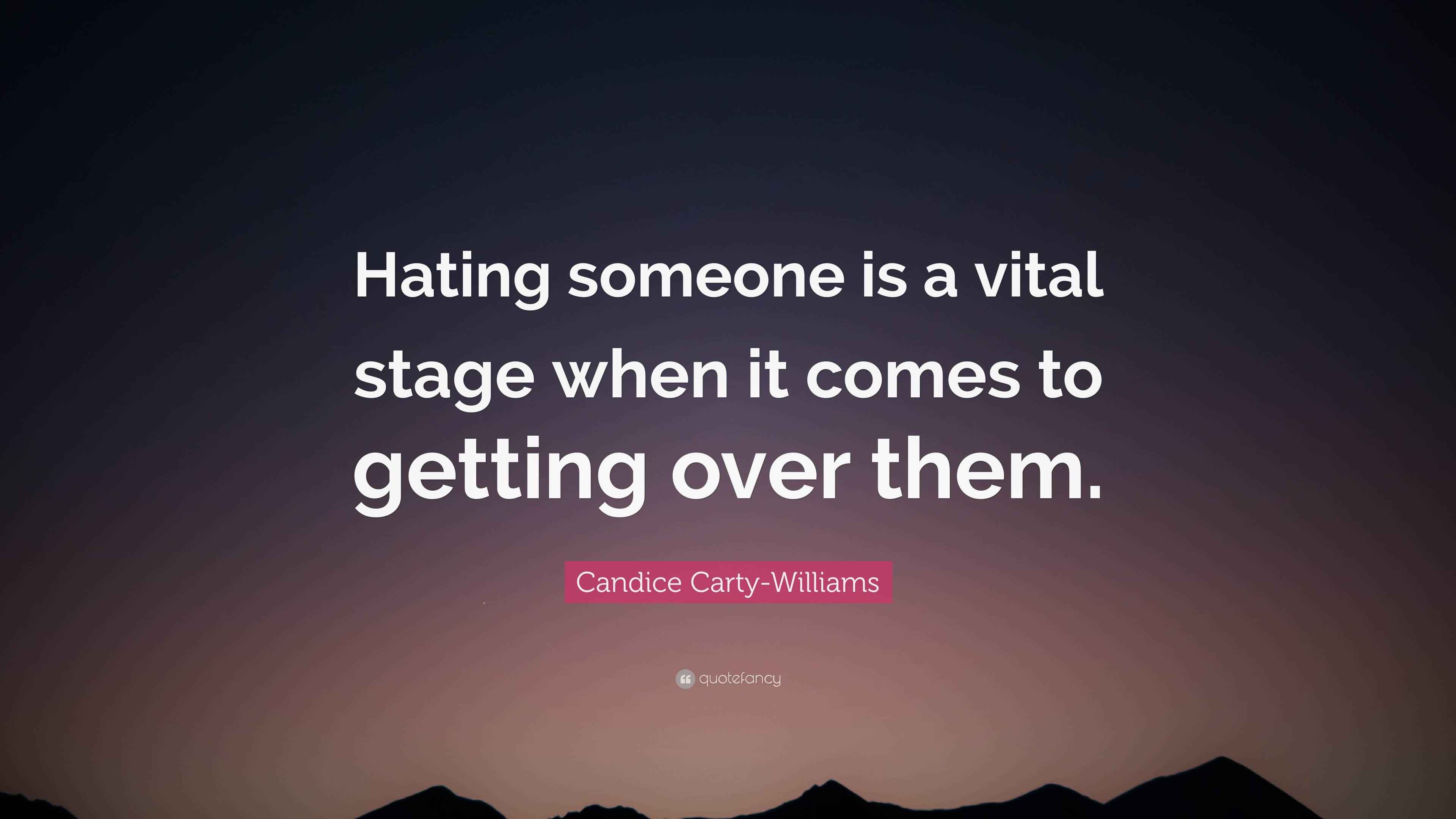 Candice Carty-Williams Quote: “Hating someone is a vital stage when it ...