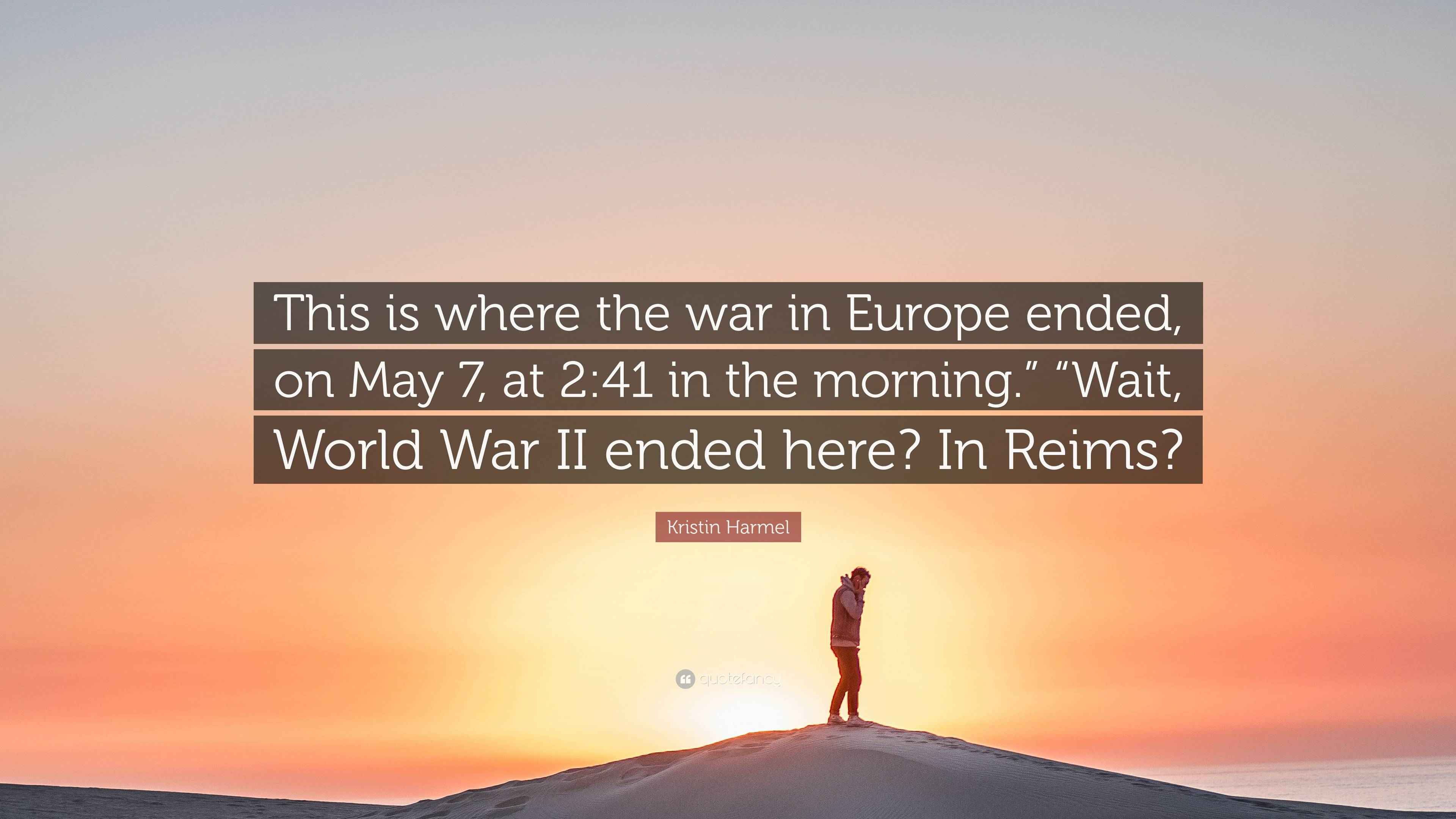 Kristin Harmel Quote: “This is where the war in Europe ended, on May 7 ...