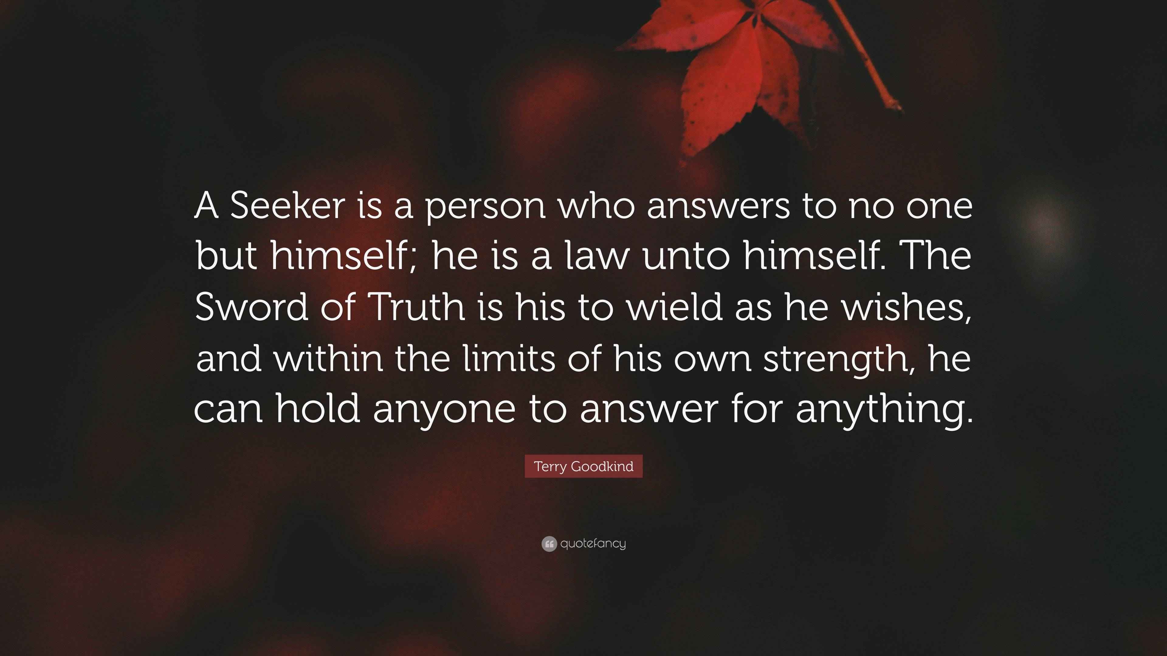 Terry Goodkind Quote: “A Seeker is a person who answers to no one but ...