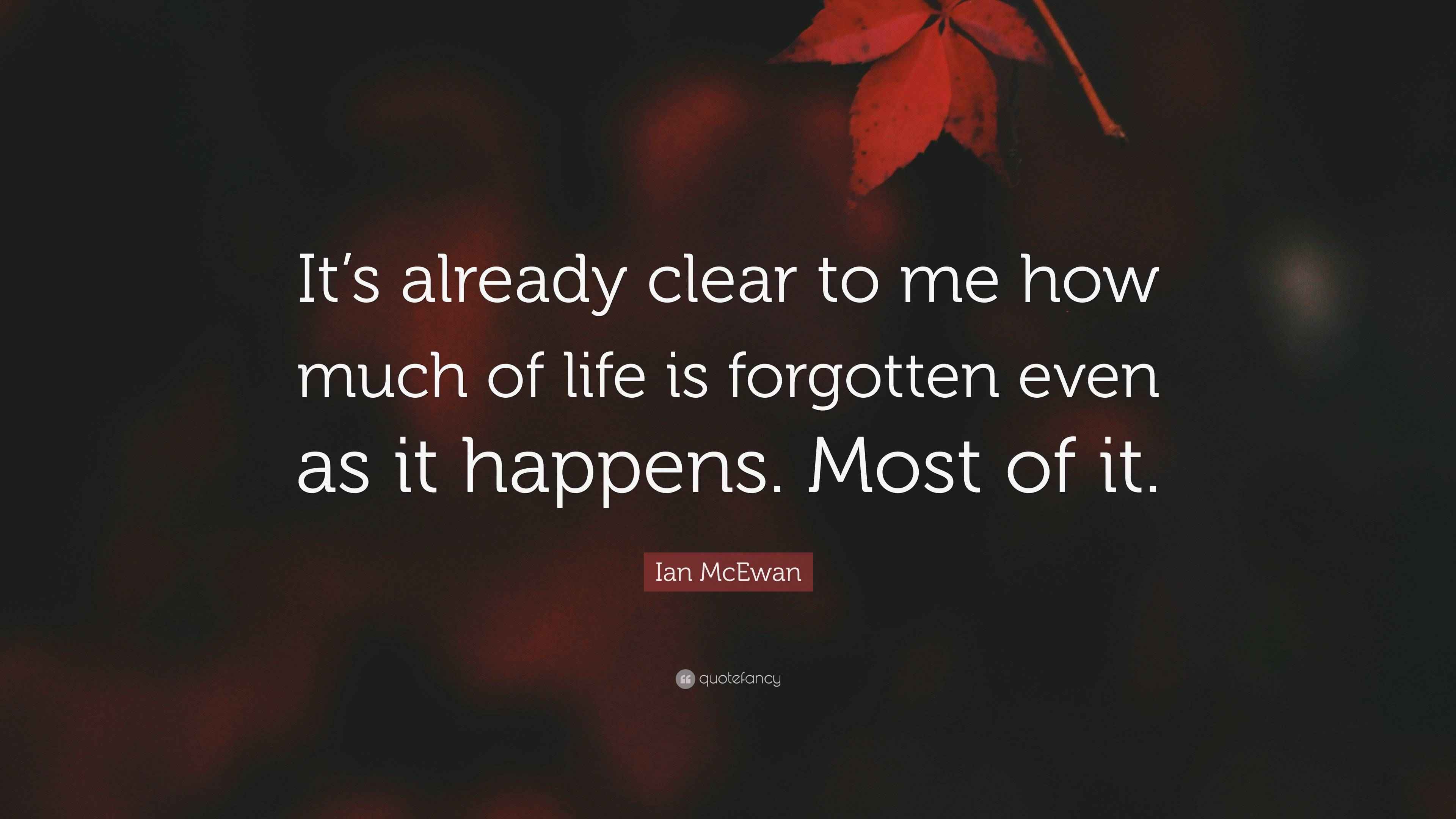 Ian McEwan Quote: “It’s already clear to me how much of life is ...