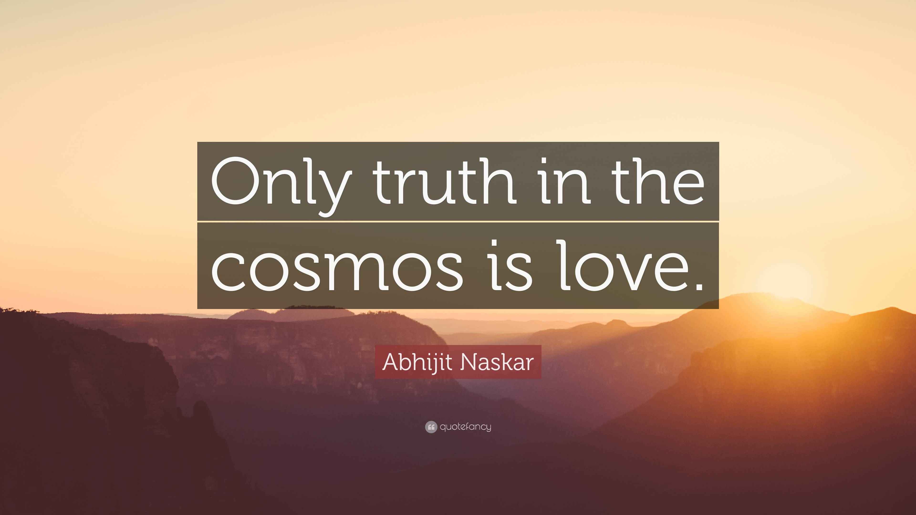 Abhijit Naskar Quote: “Only truth in the cosmos is love.”