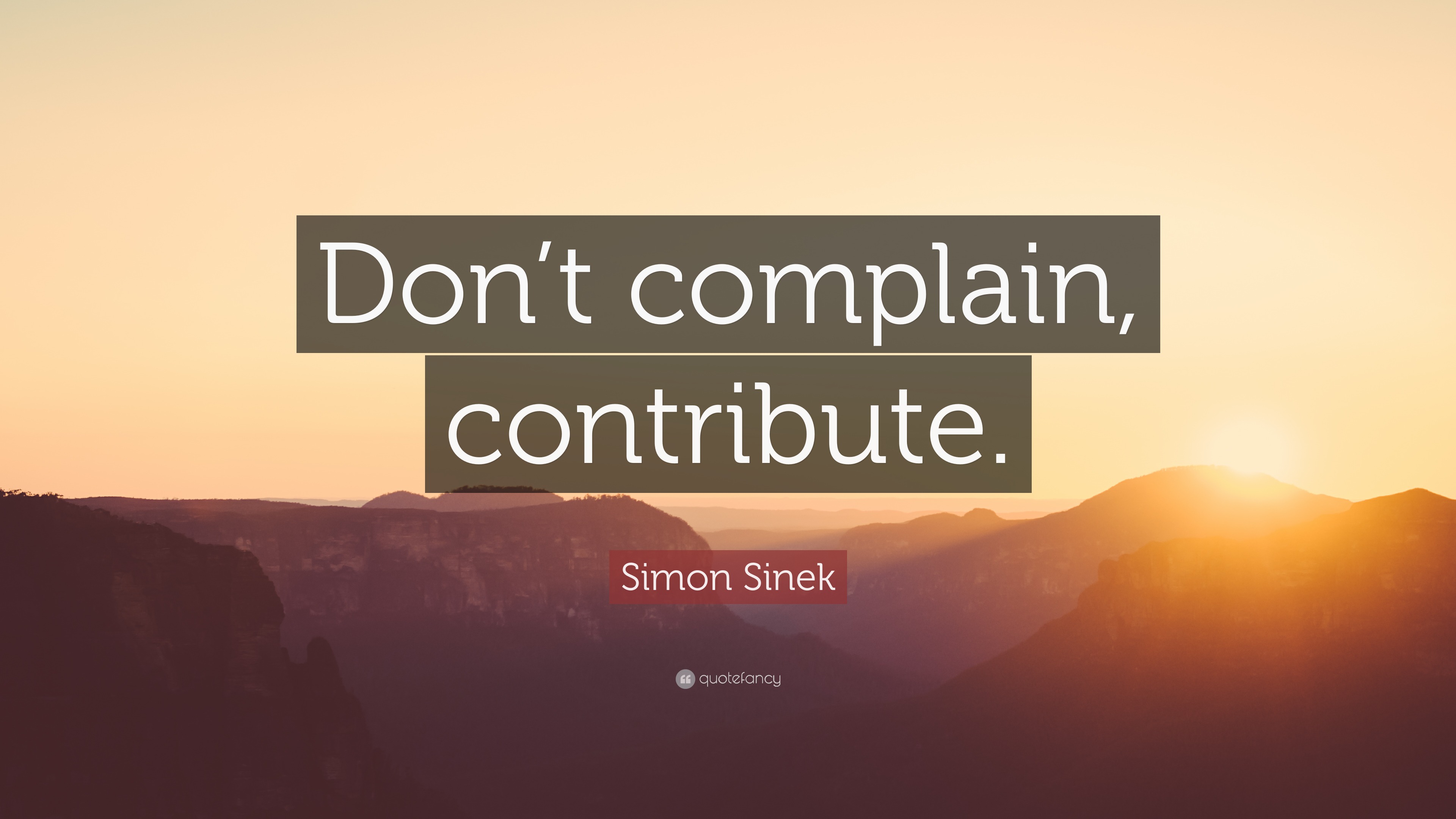 Simon Sinek Quote Don T Complain Contribute