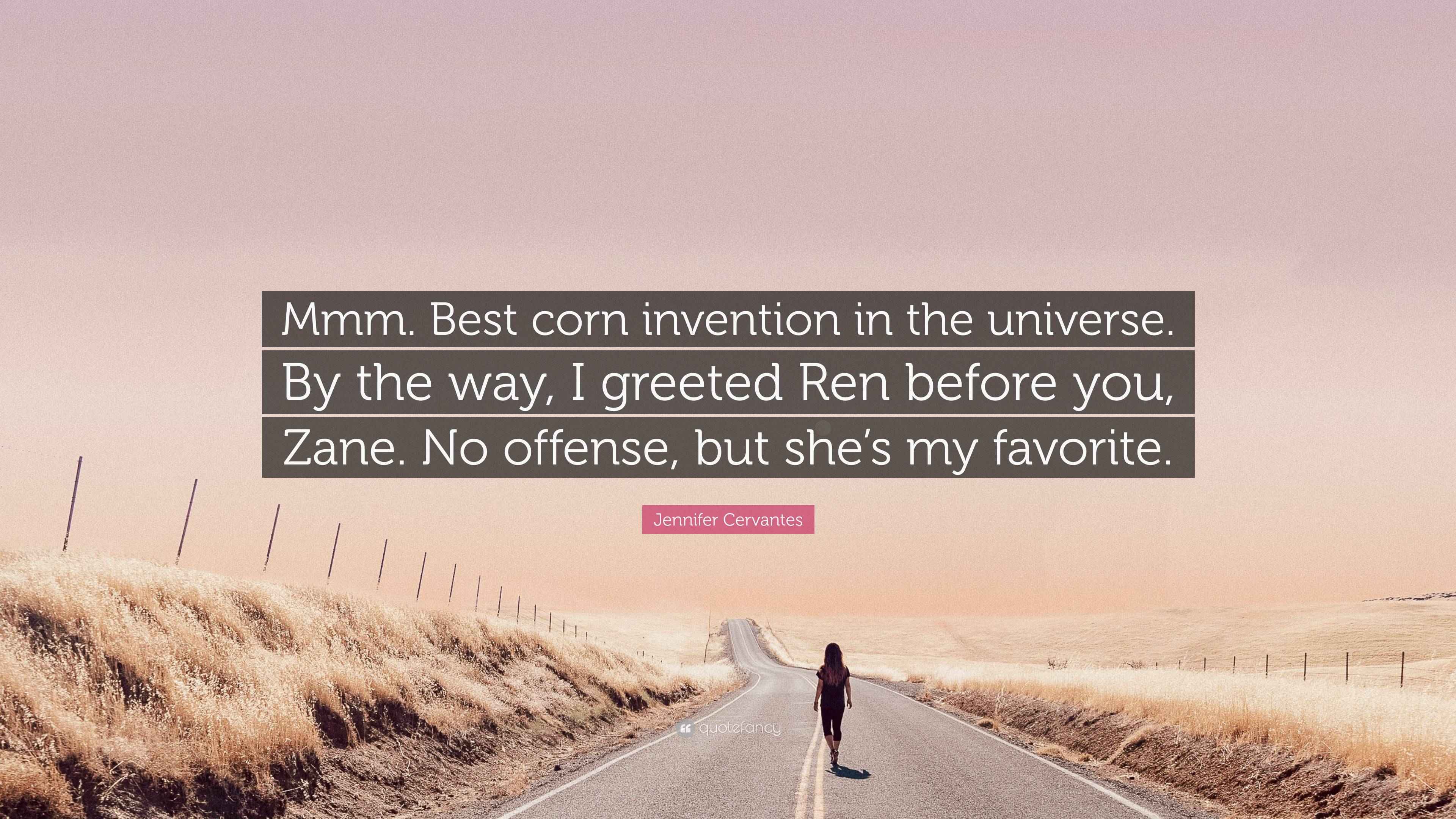 Jennifer Cervantes Quote: “Mmm. Best corn invention in the universe. By ...