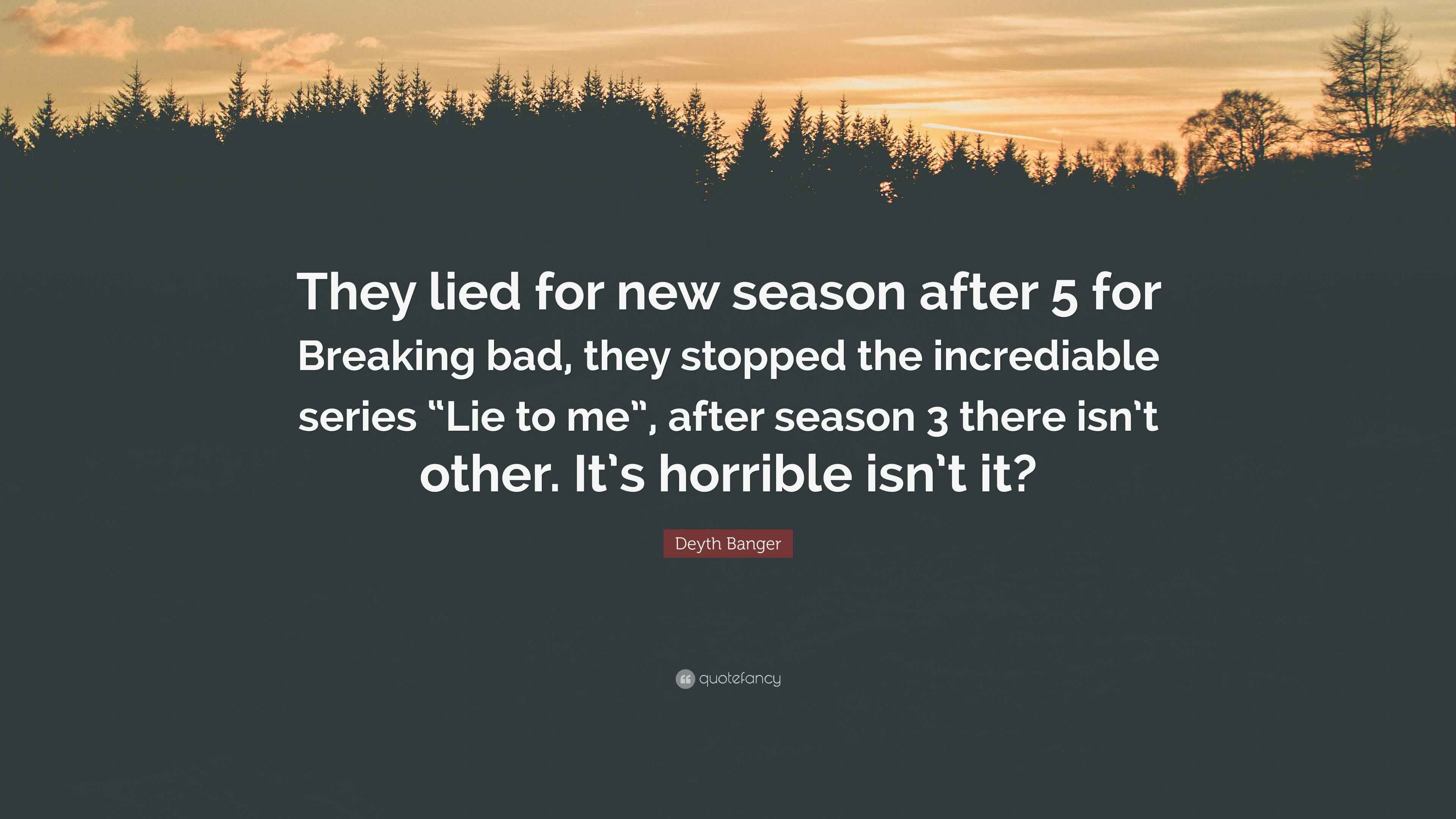 Deyth Banger Quote: “They lied for new season after 5 for Breaking bad ...