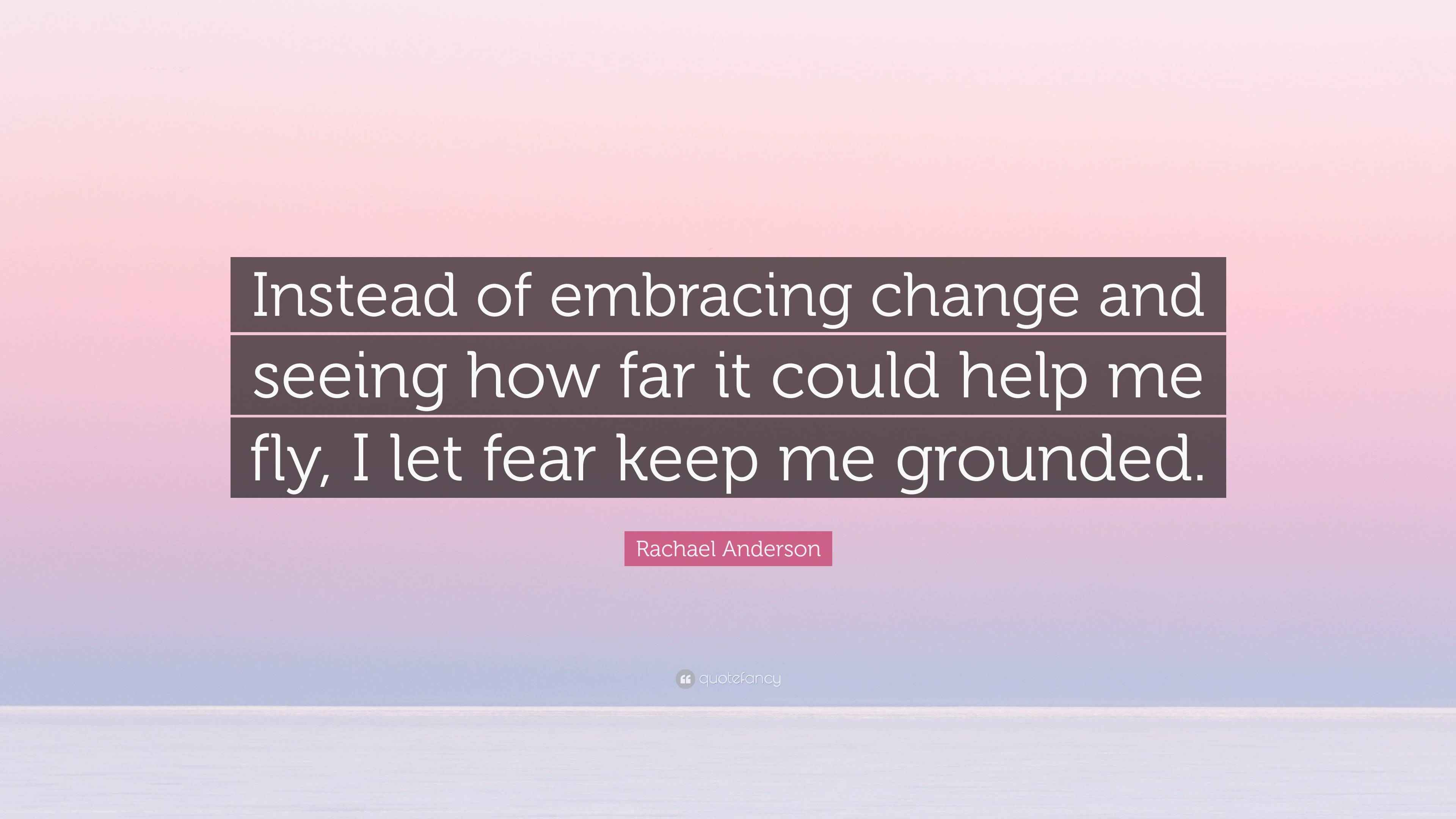 Rachael Anderson Quote: “Instead of embracing change and seeing how far ...