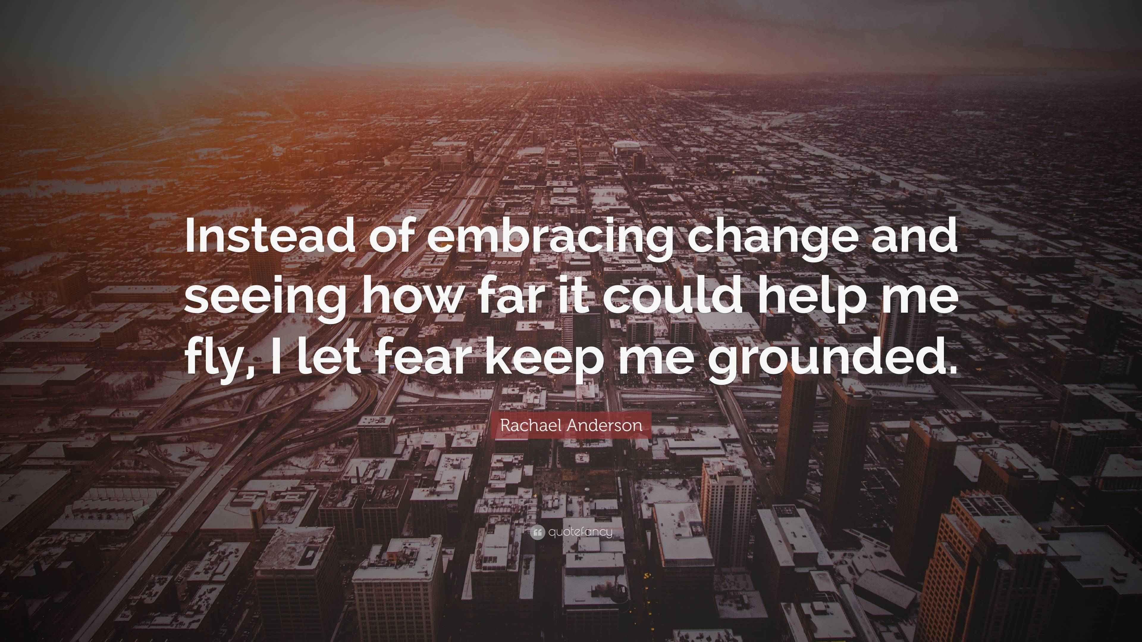 Rachael Anderson Quote: “Instead of embracing change and seeing how far ...