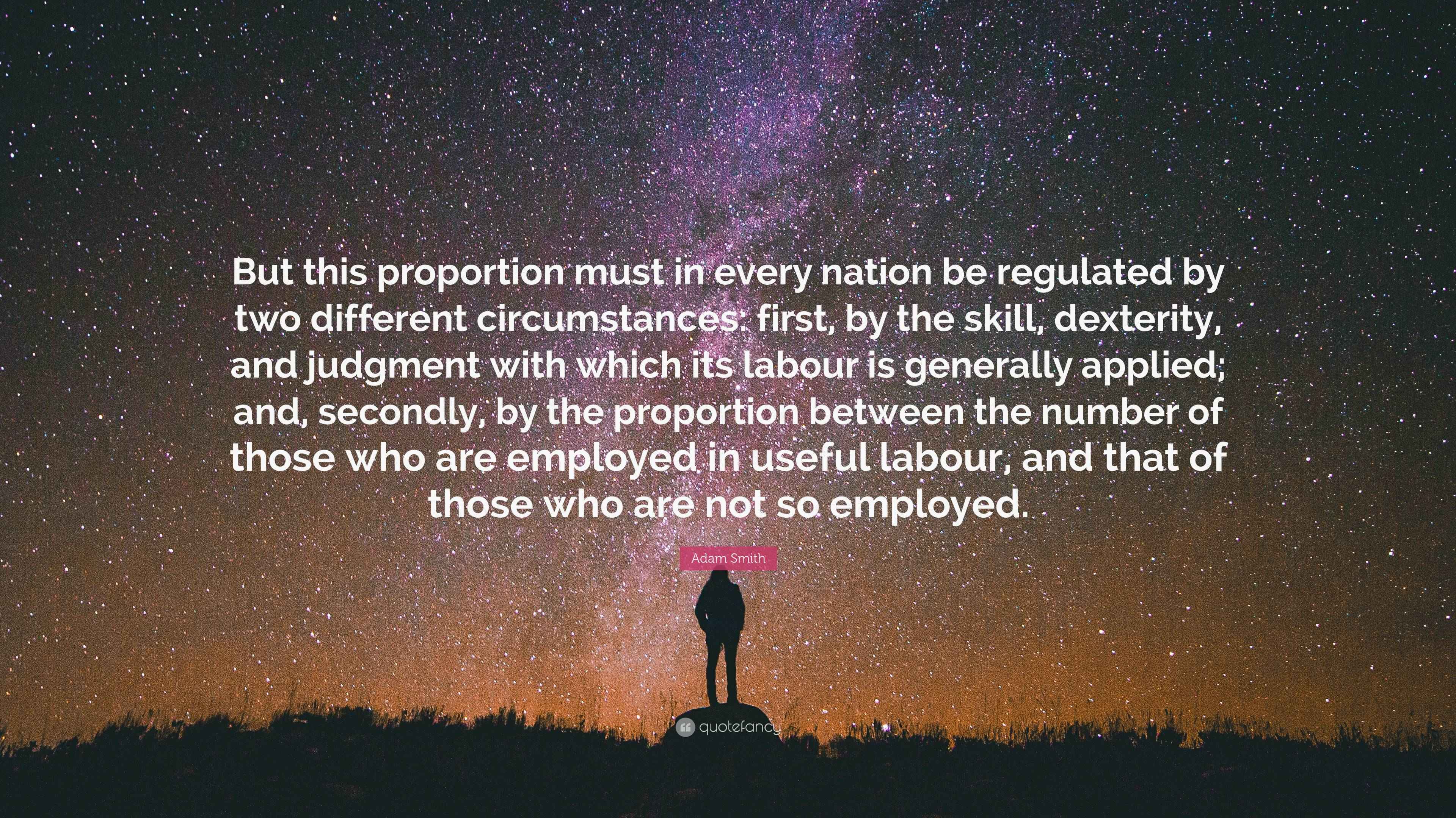 Adam Smith Quote: “But this proportion must in every nation be ...