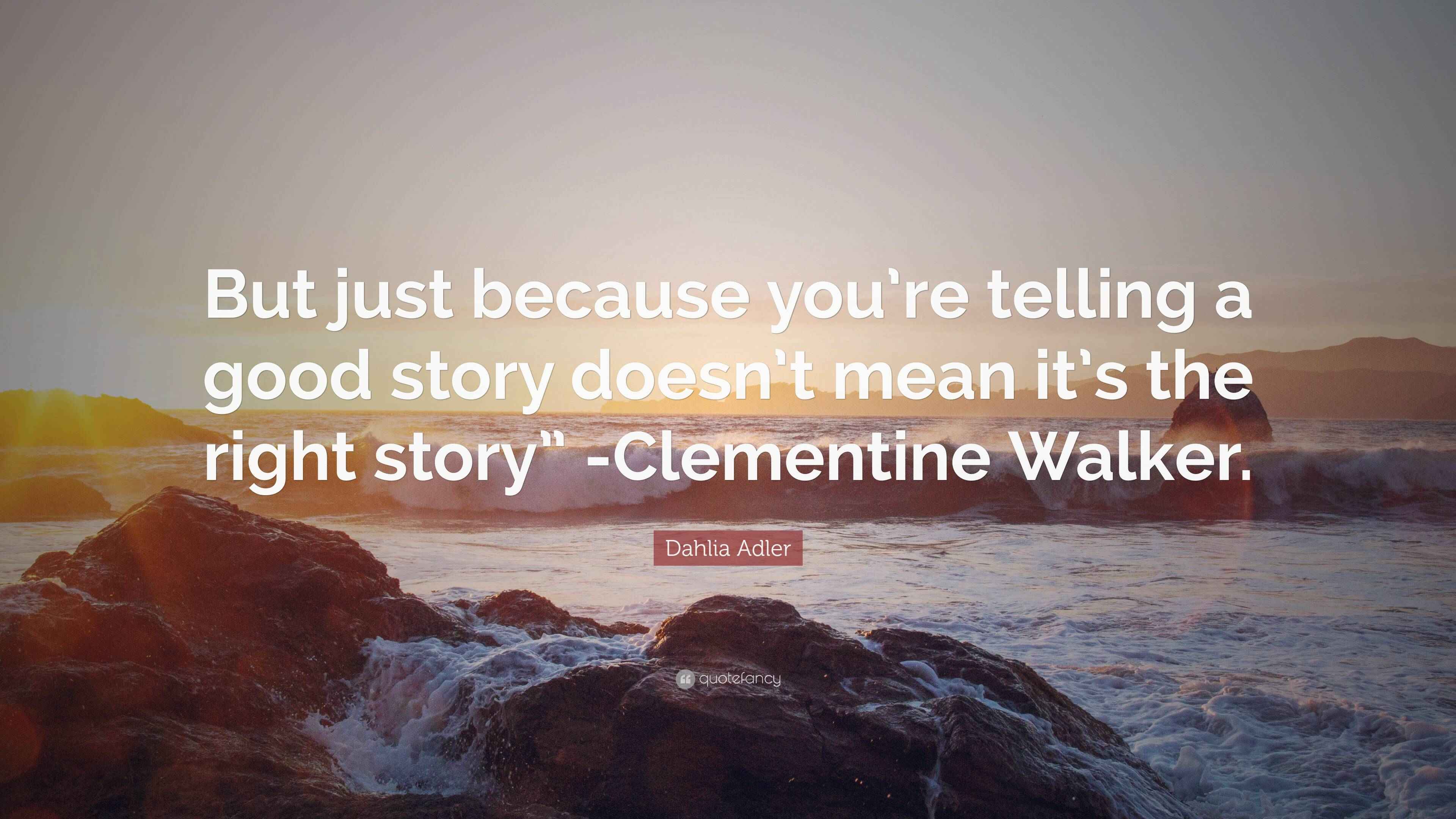 Dahlia Adler Quote: “But just because you’re telling a good story doesn ...