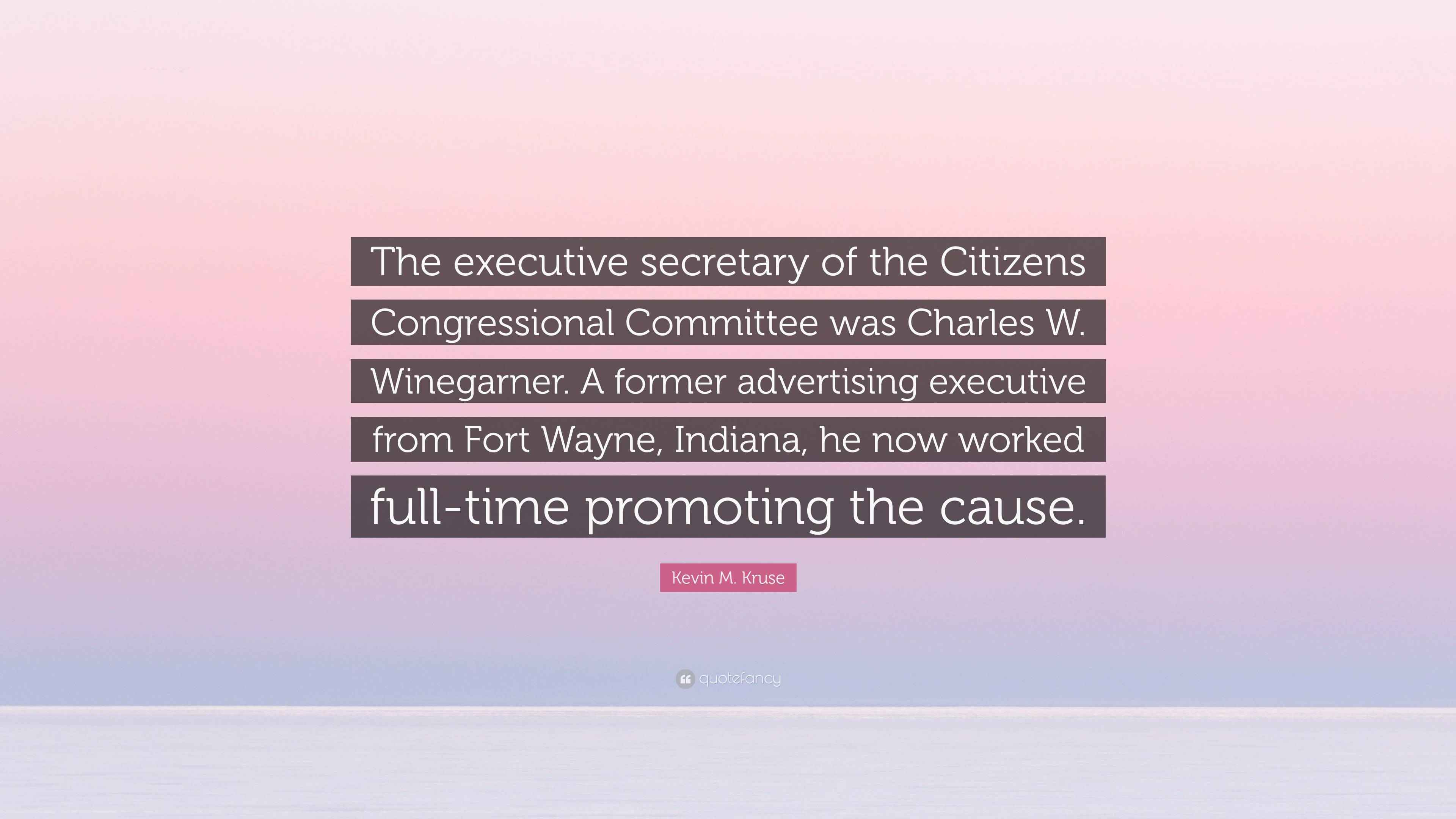 Kevin M. Kruse Quote: “The executive secretary of the Citizens ...