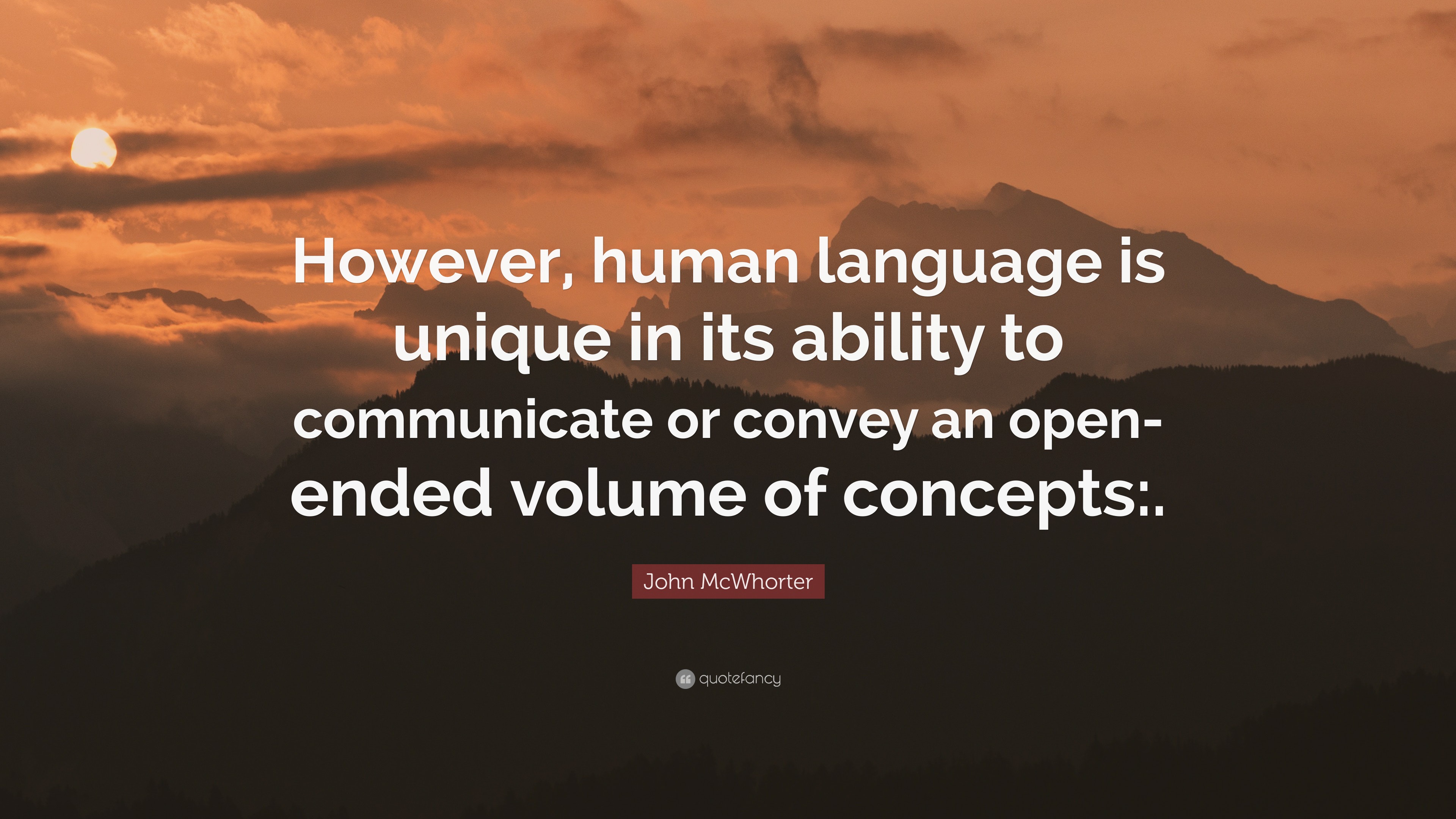 John McWhorter Quote: “However, human language is unique in its ability ...