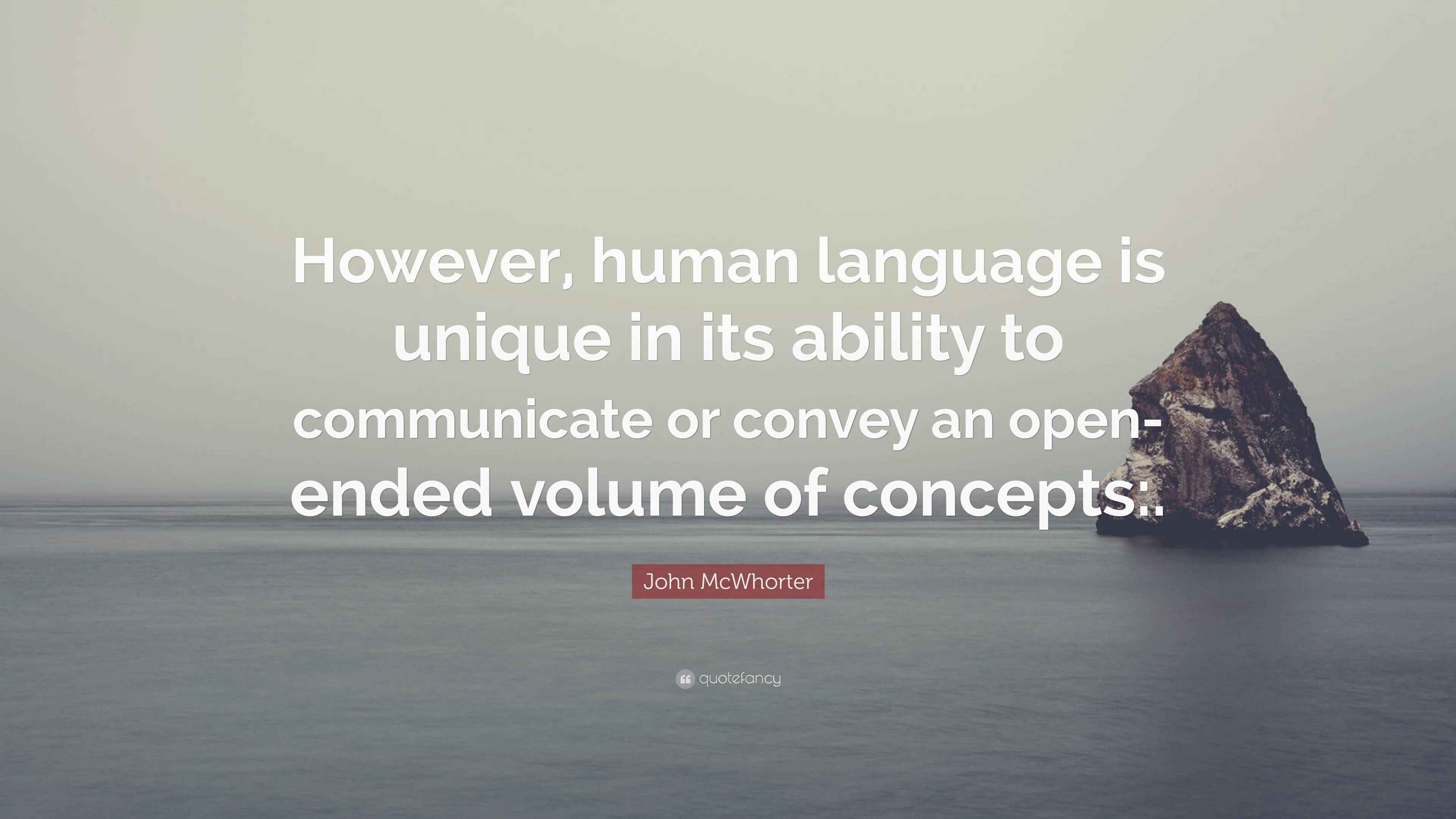 John McWhorter Quote: “However, human language is unique in its ability ...