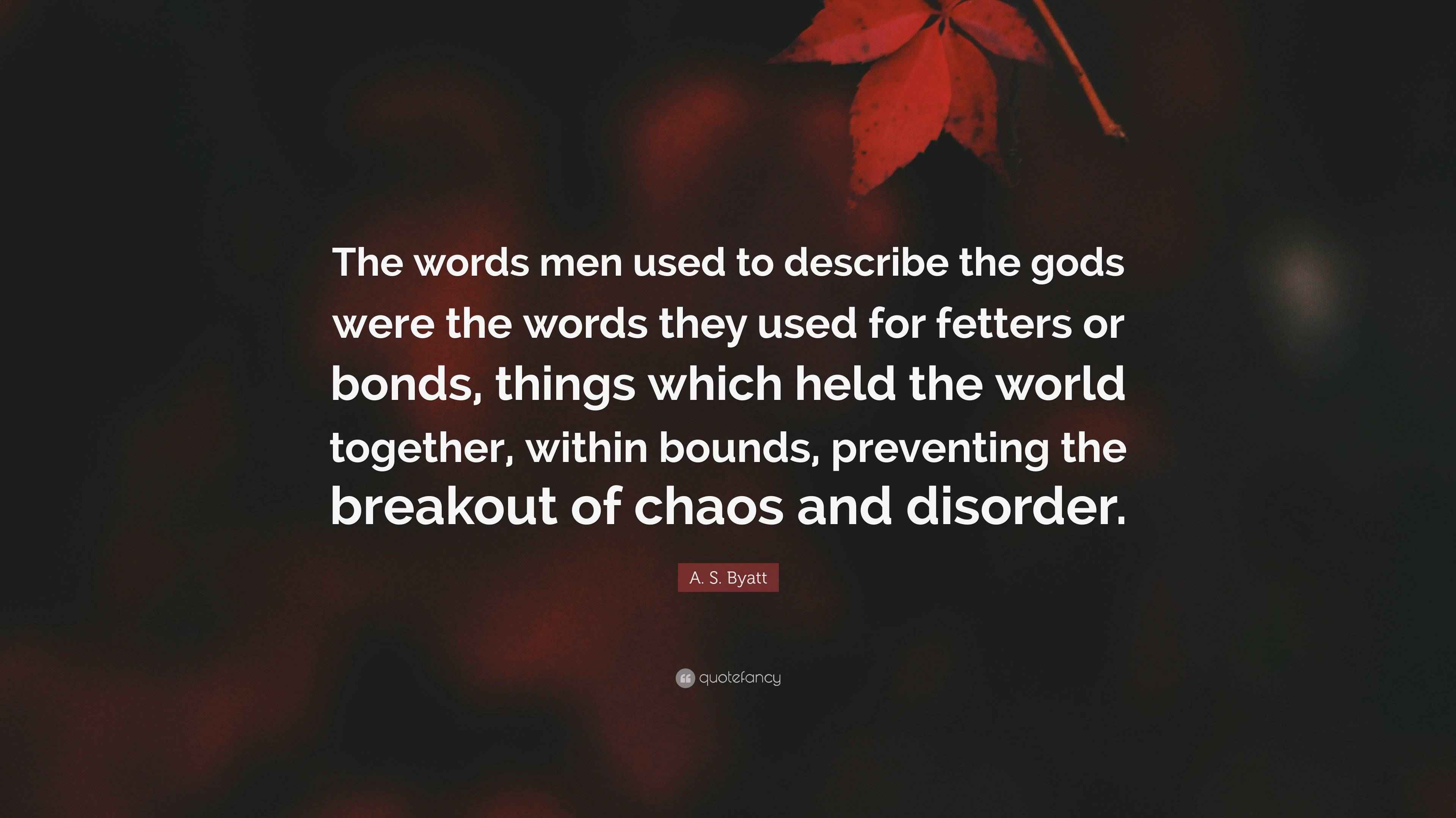 A. S. Byatt Quote: “The words men used to describe the gods were the ...