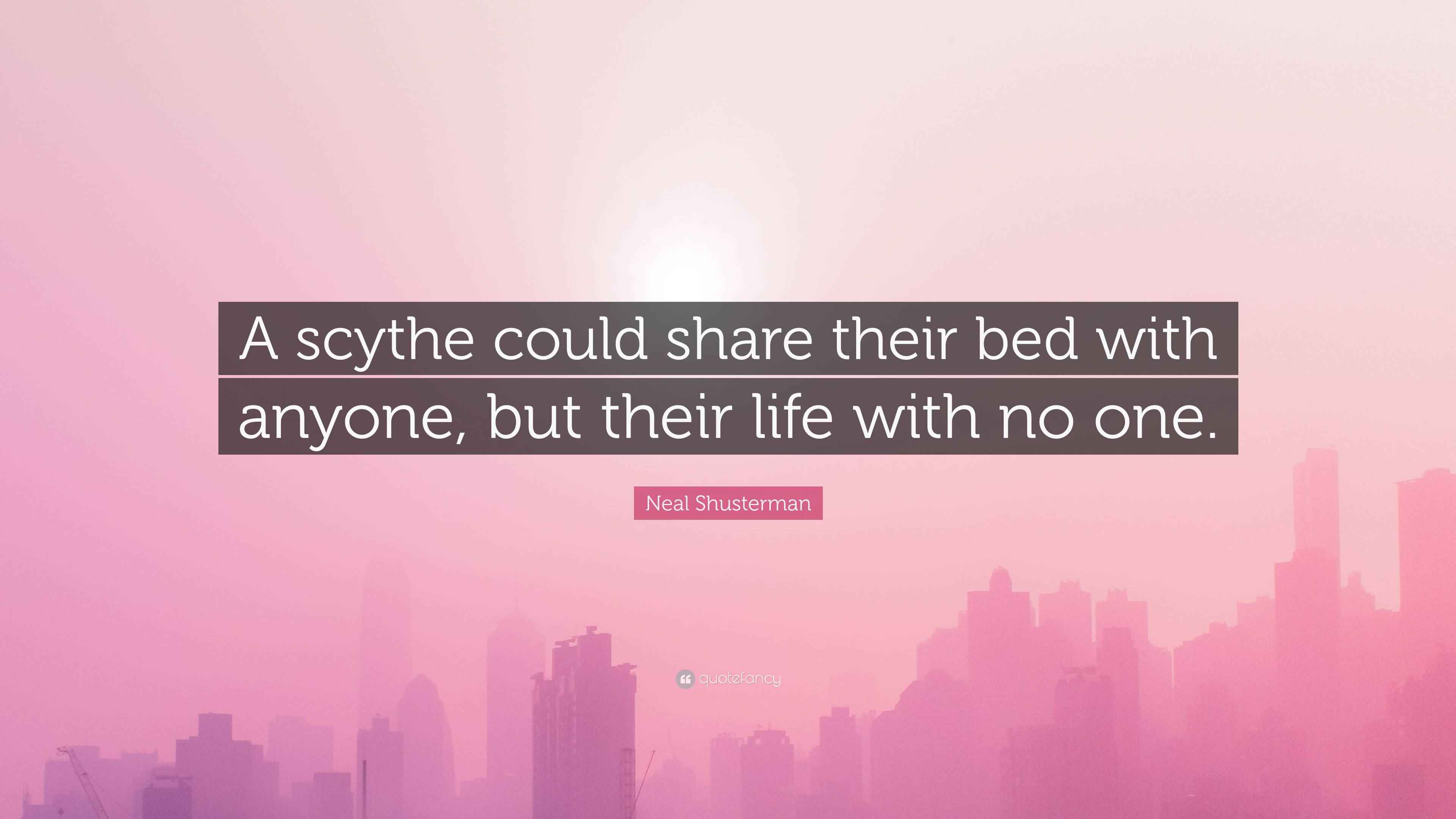 Neal Shusterman Quote: “A scythe could share their bed with anyone, but ...