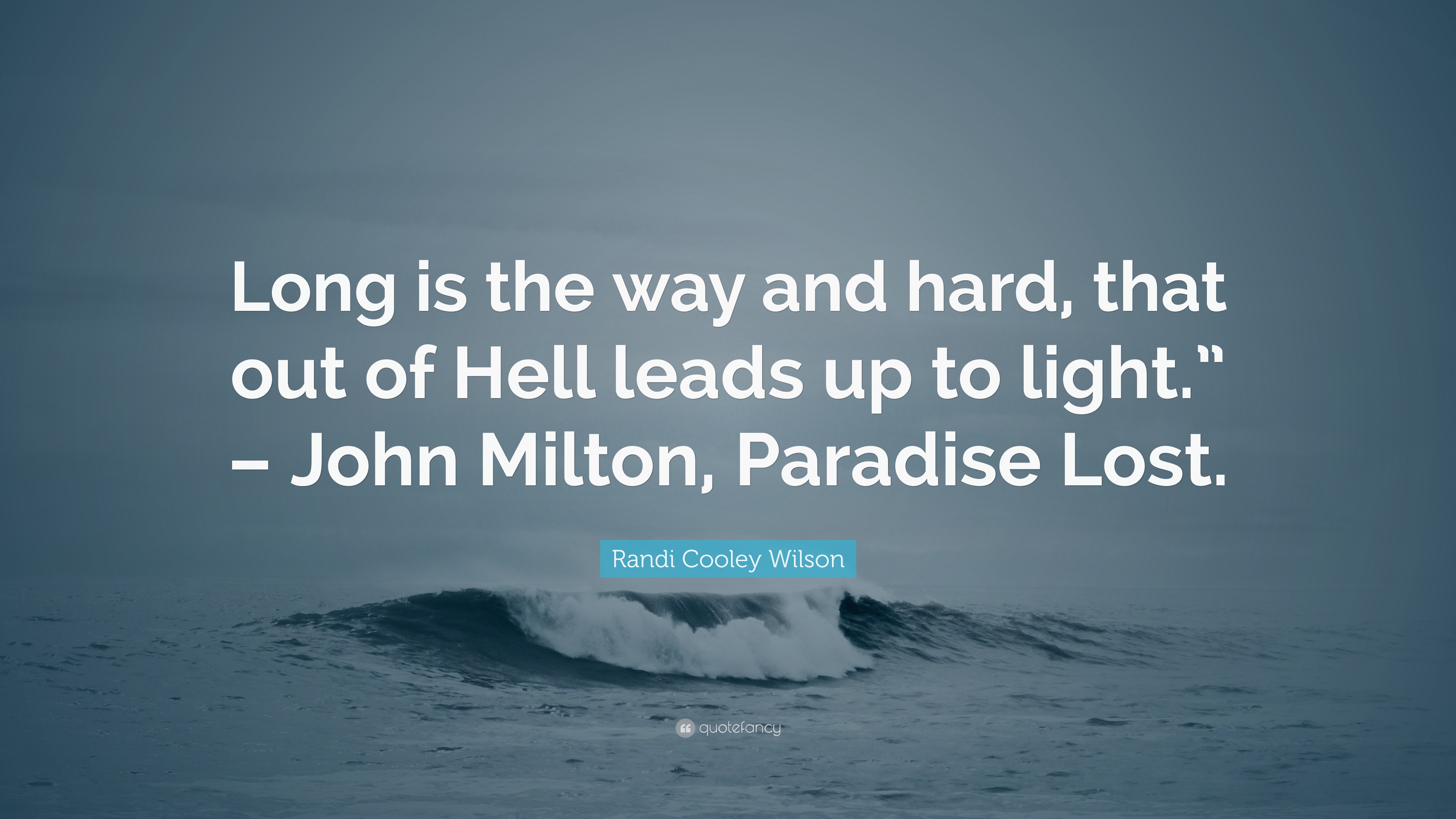 Randi Cooley Wilson Quote: “Long is the way and hard, that out of Hell ...