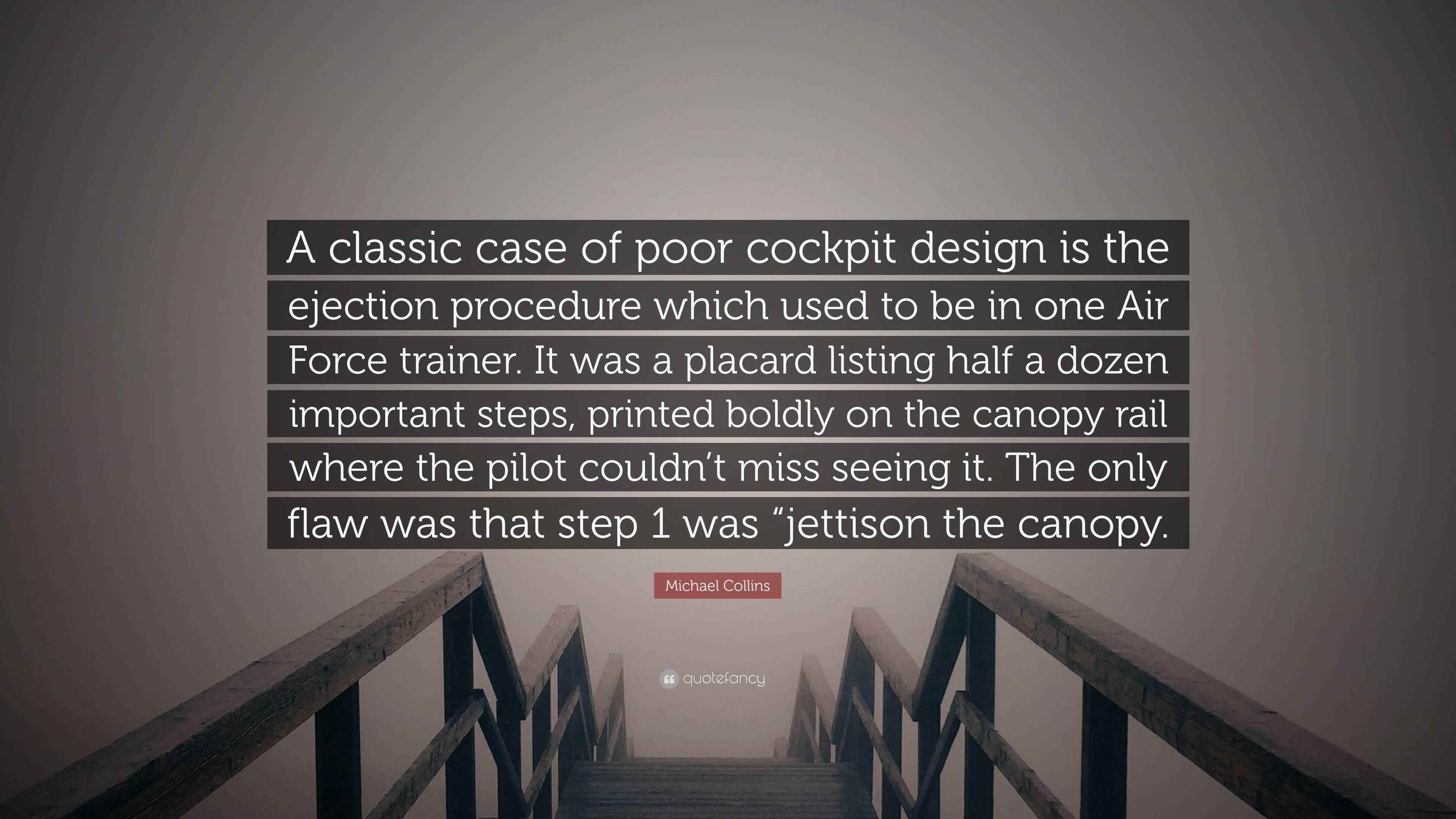 Michael Collins Quote: “A classic case of poor cockpit design is the ...