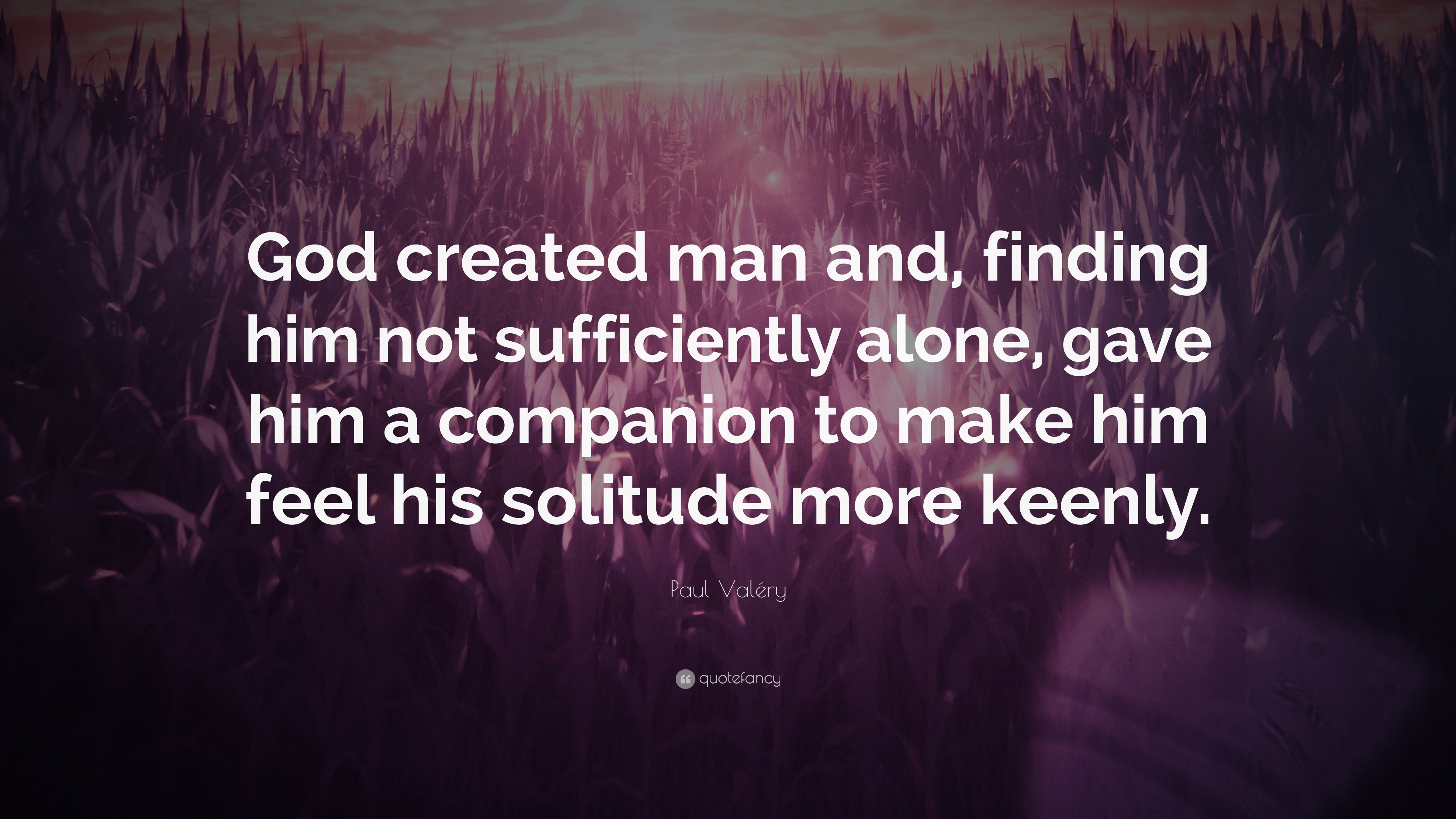 Paul Valéry Quote: “God created man and, finding him not sufficiently ...