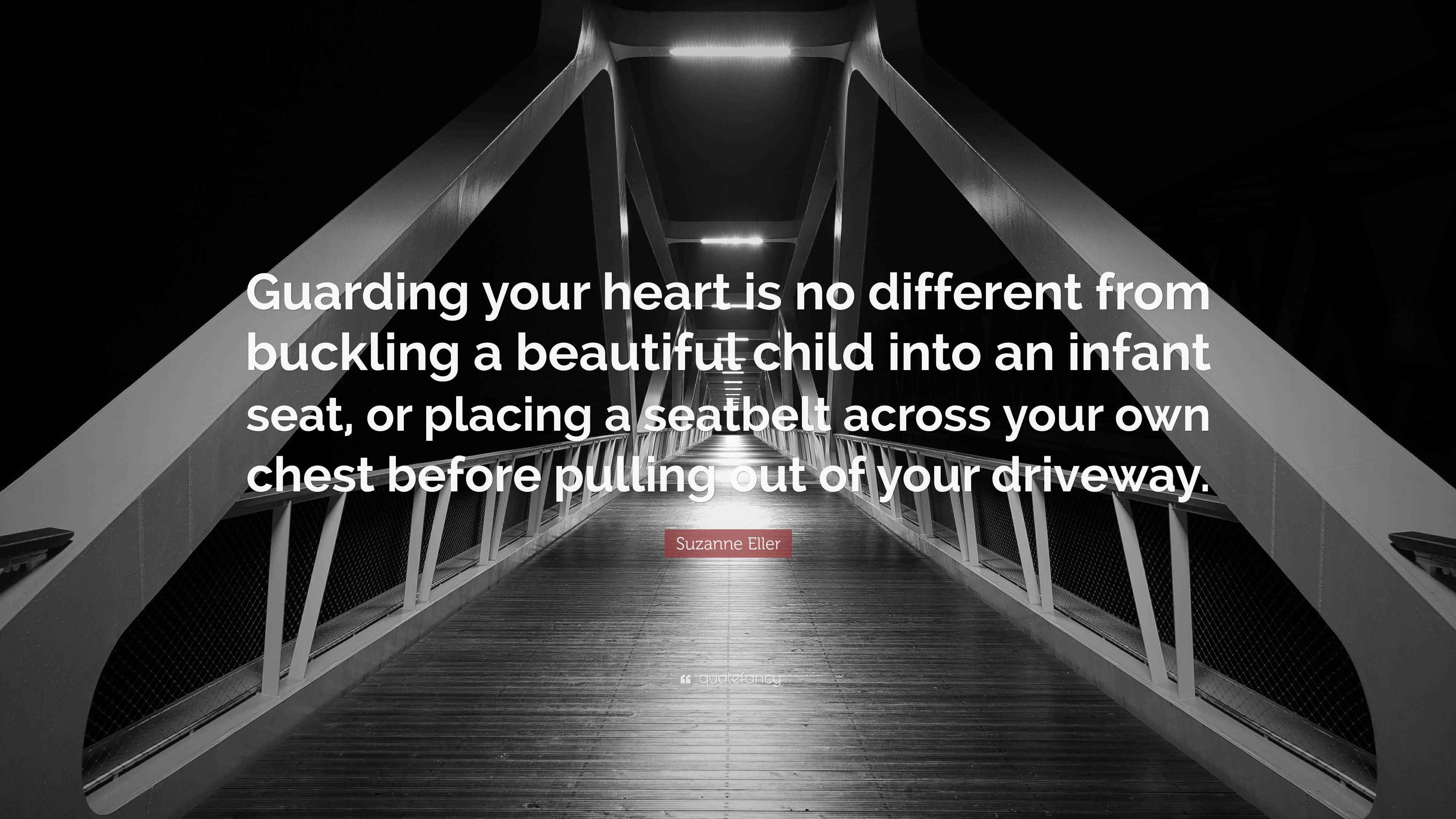 Suzanne Eller Quote: “Guarding your heart is no different from buckling ...