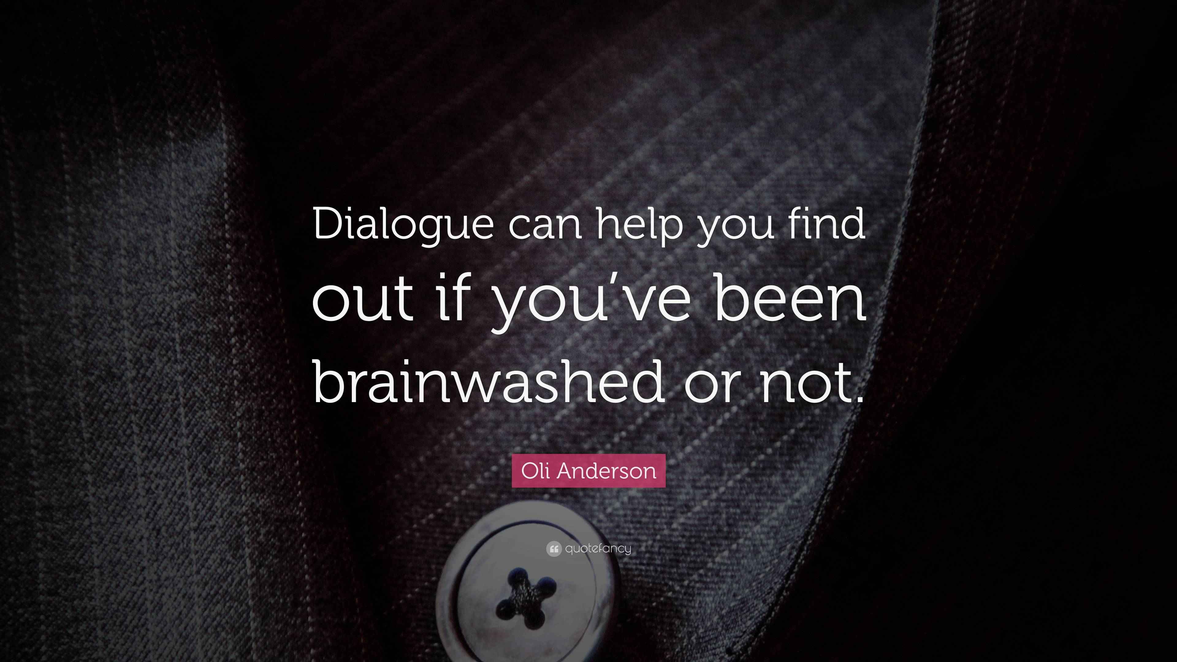 Oli Anderson Quote: “Dialogue can help you find out if you’ve been ...