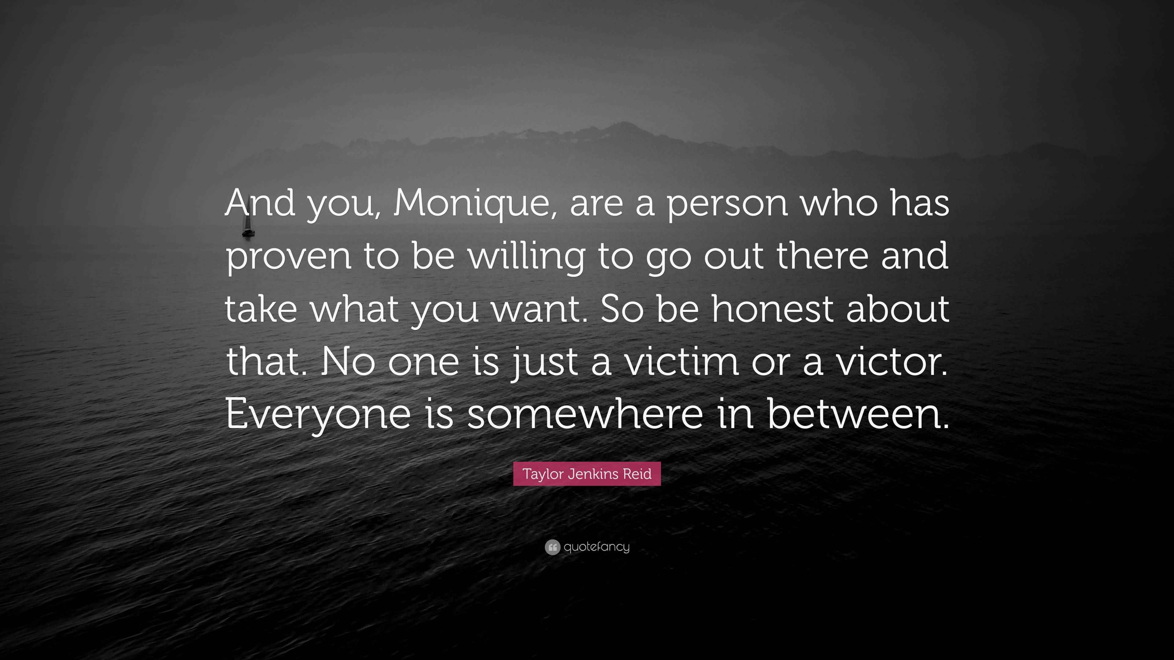 Taylor Jenkins Reid Quote: “And you, Monique, are a person who has ...