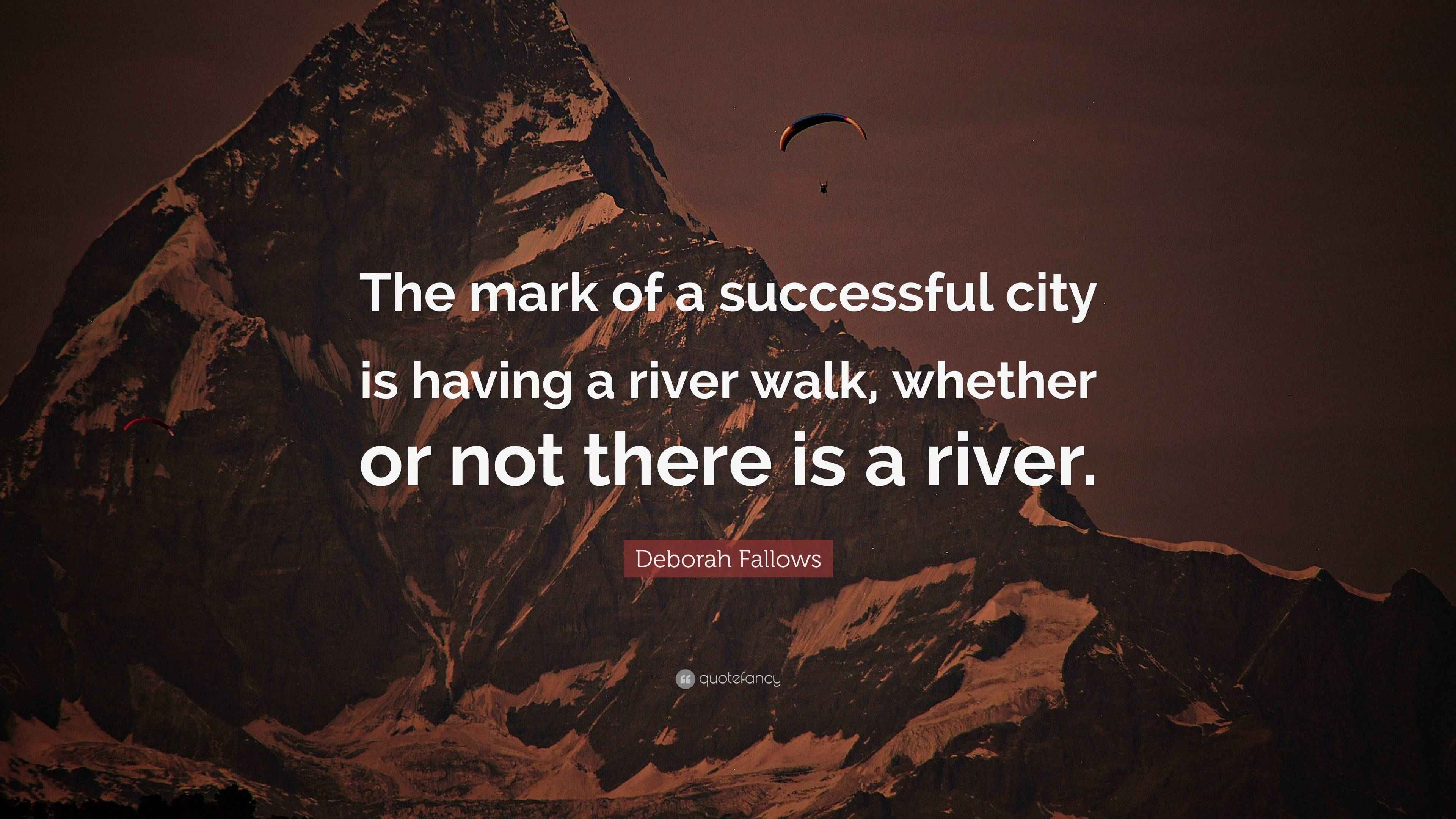 Deborah Fallows Quote: “The mark of a successful city is having a river ...
