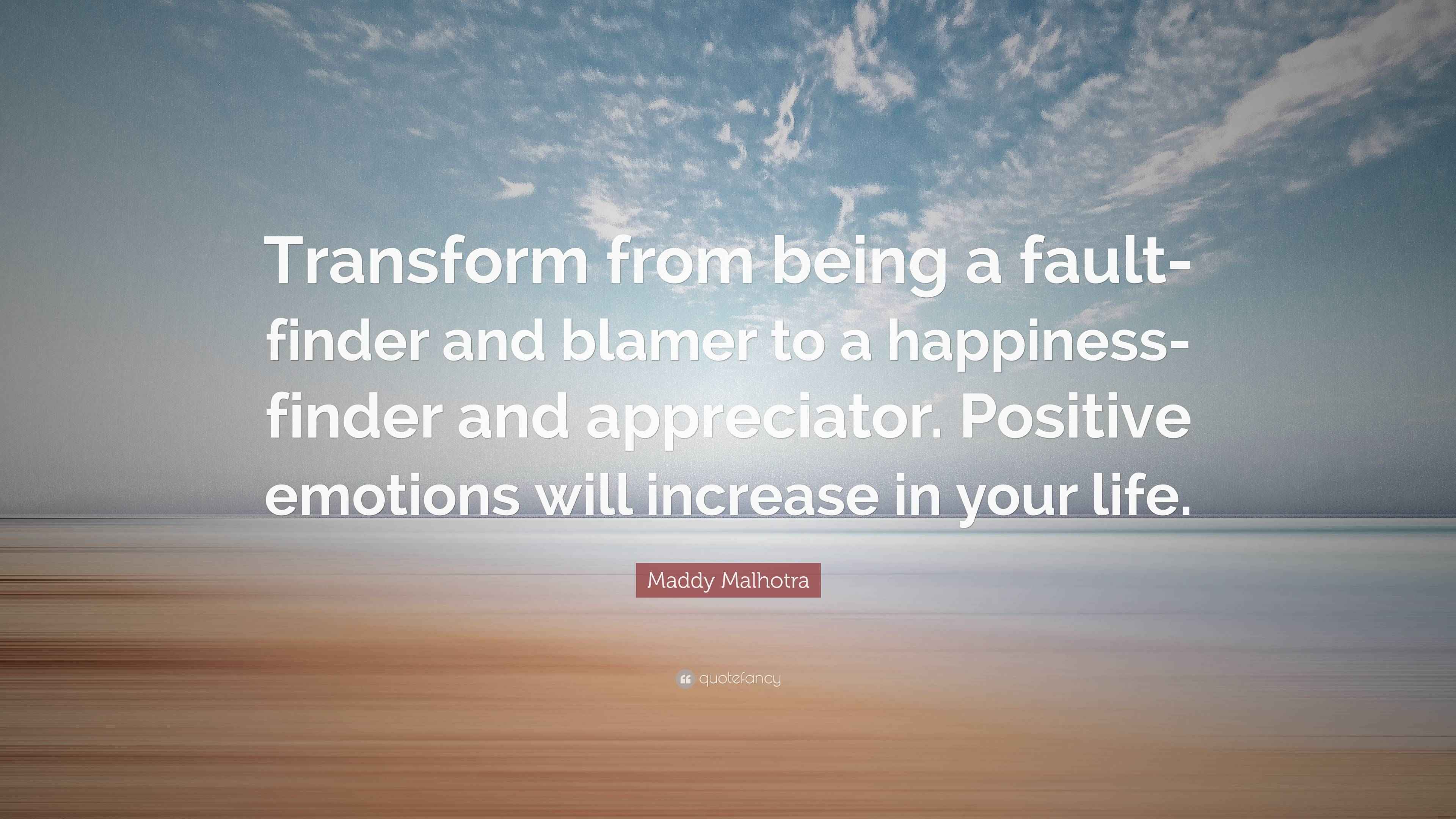 Maddy Malhotra Quote: “Transform from being a fault-finder and blamer ...