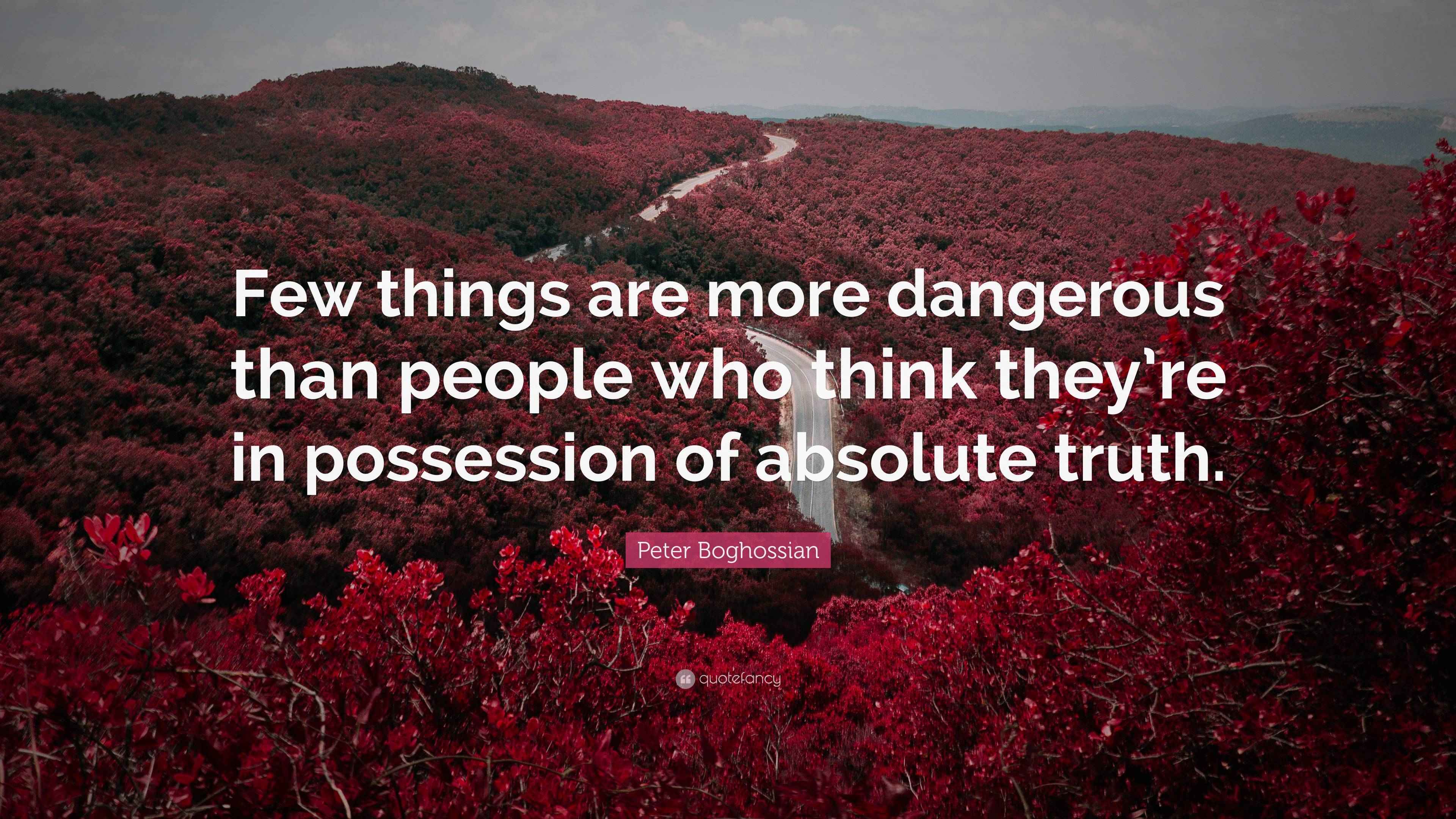 Peter Boghossian Quote: “Few things are more dangerous than people who ...
