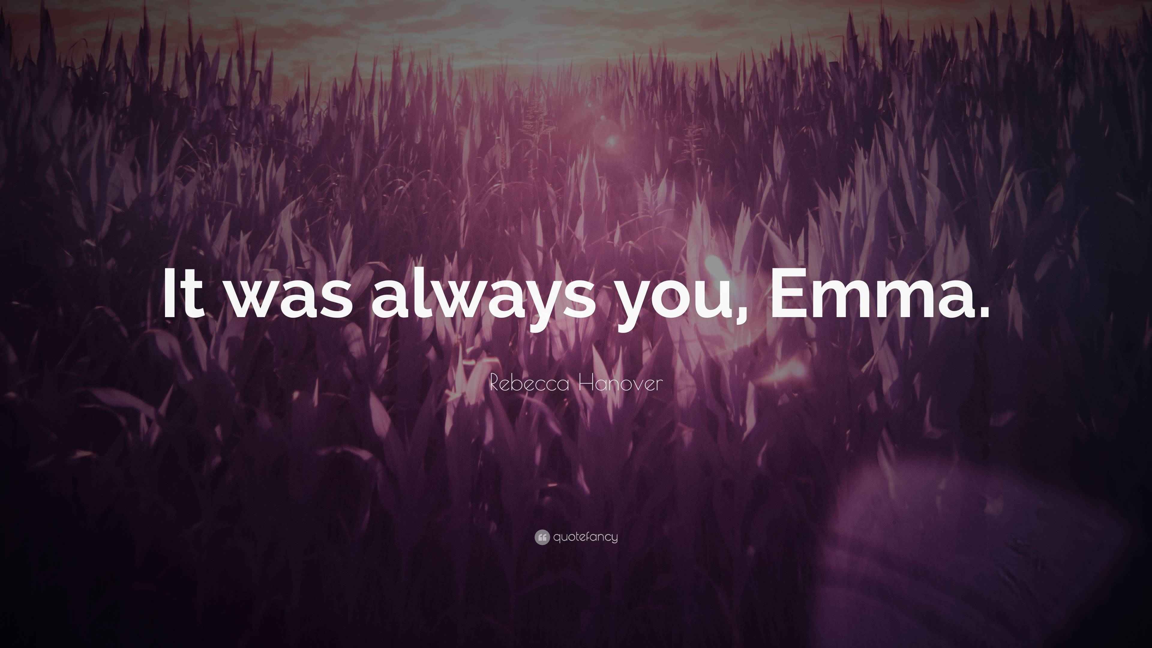 Rebecca Hanover Quote: “It was always you, Emma.”
